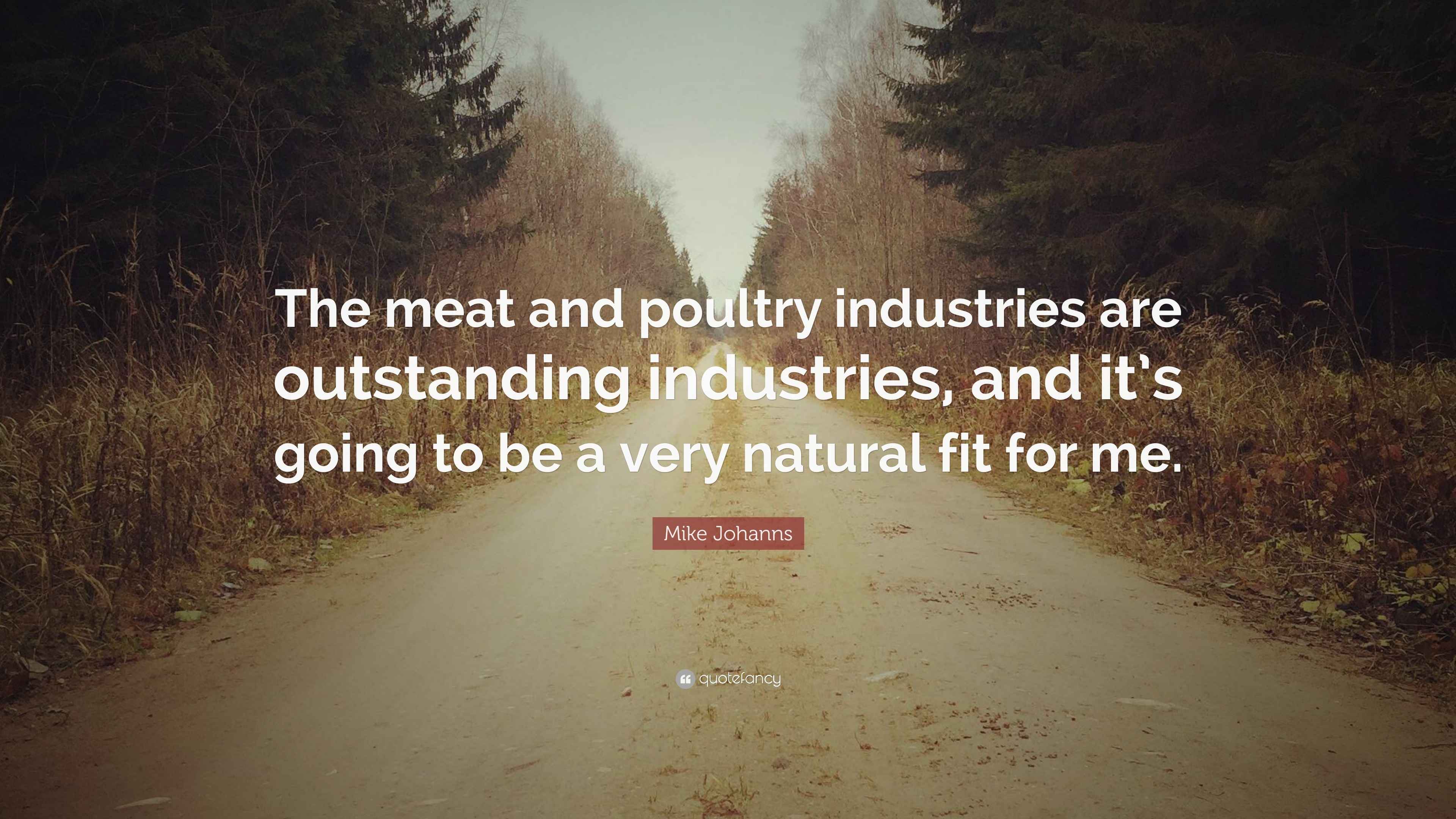 Mike Johanns Quote: “The meat and poultry industries are outstanding ...