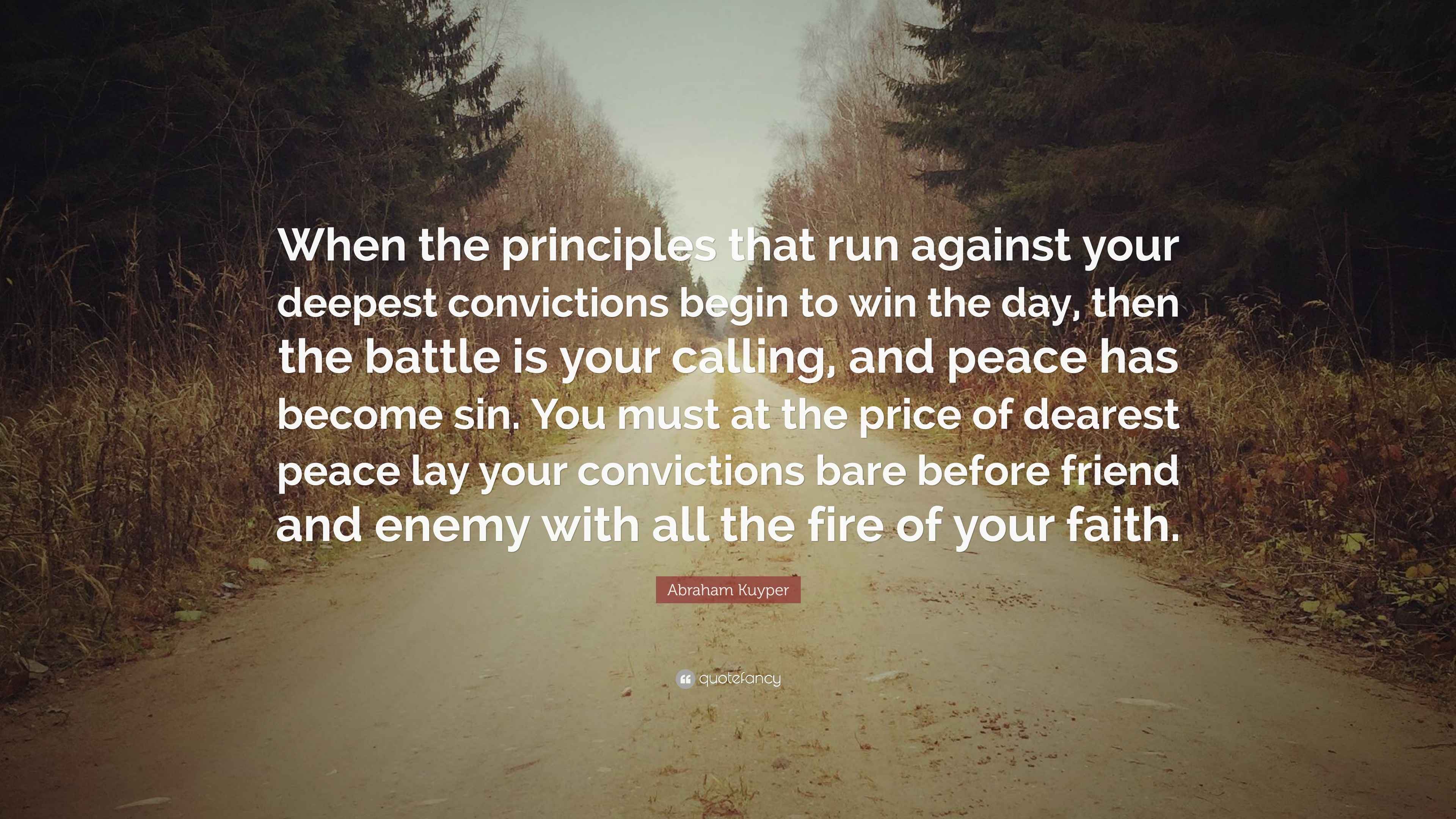 Abraham Kuyper Quote: “When the principles that run against your ...