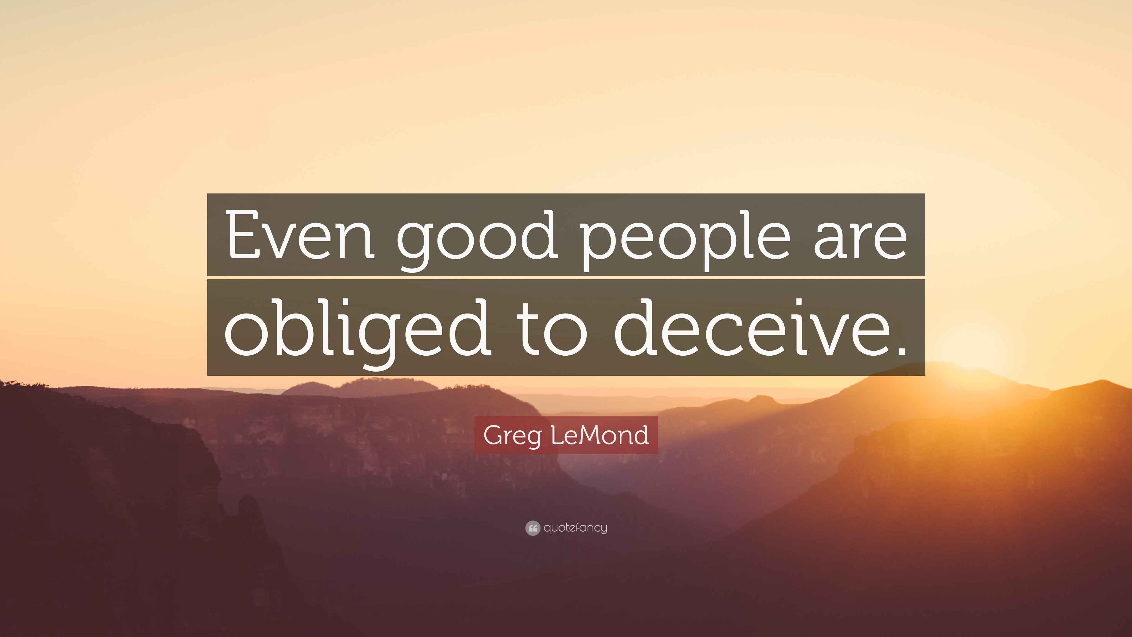 Greg LeMond Quote: “Even good people are obliged to deceive.”