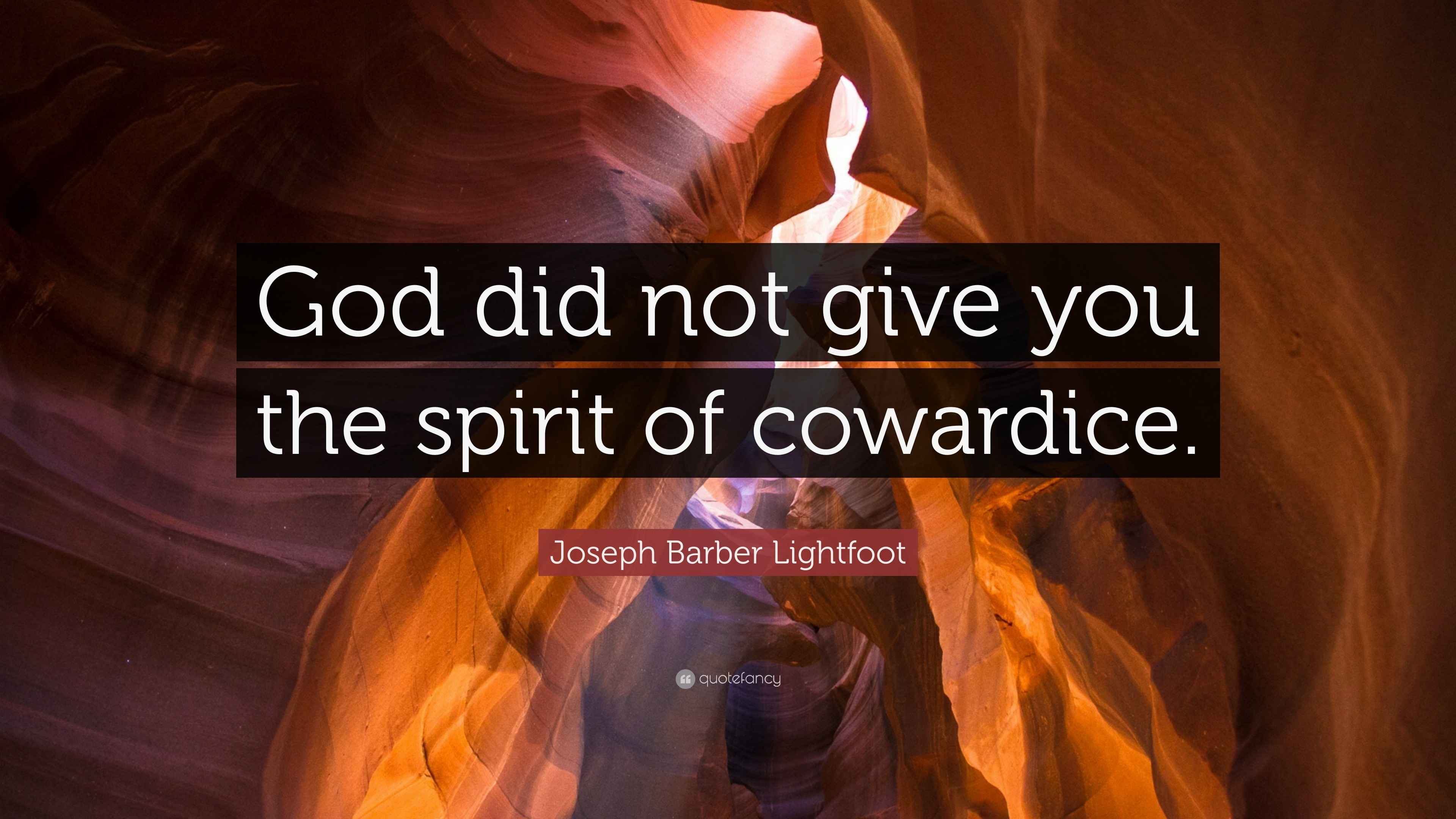 Joseph Barber Lightfoot Quote: “God did not give you the spirit of ...