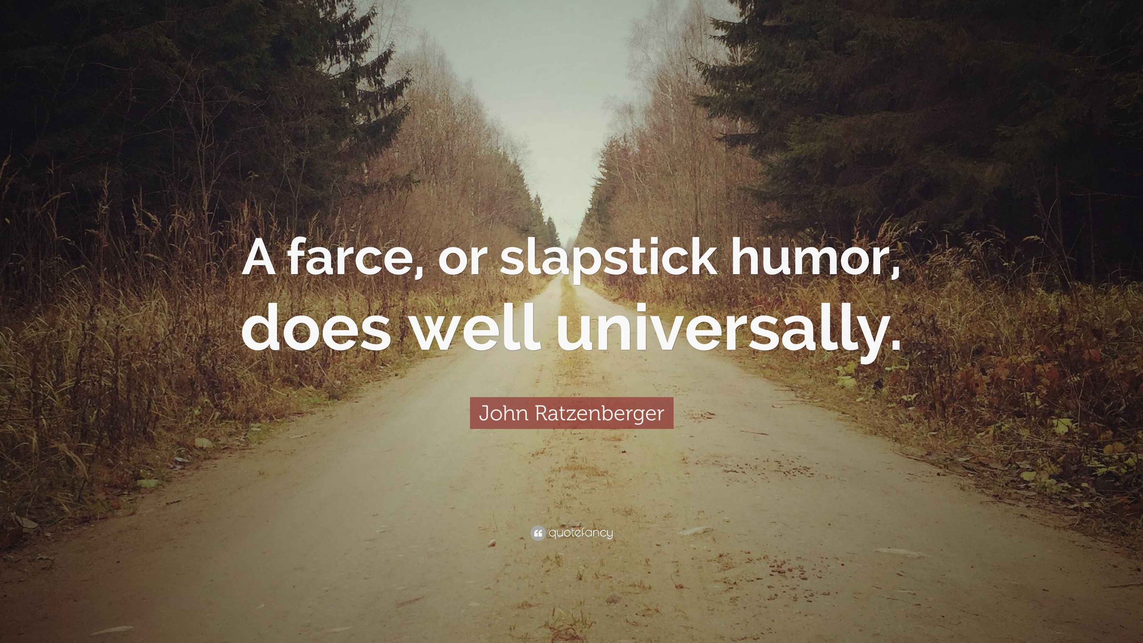 John Ratzenberger Quote: “A farce, or slapstick humor, does well ...