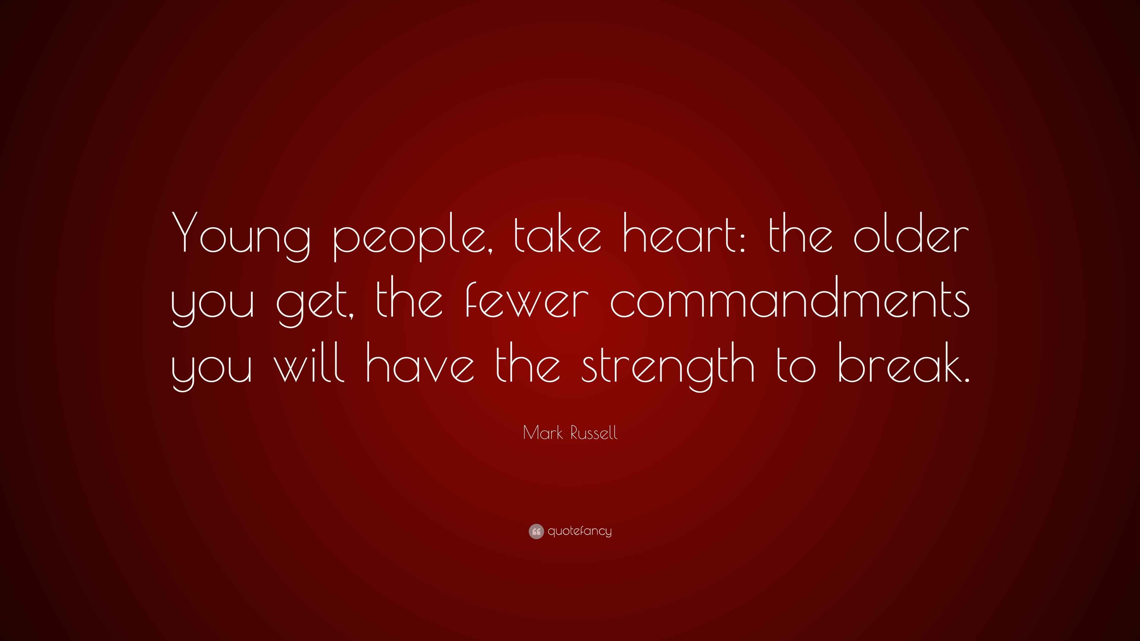 Mark Russell Quote: “Young people, take heart: the older you get, the ...