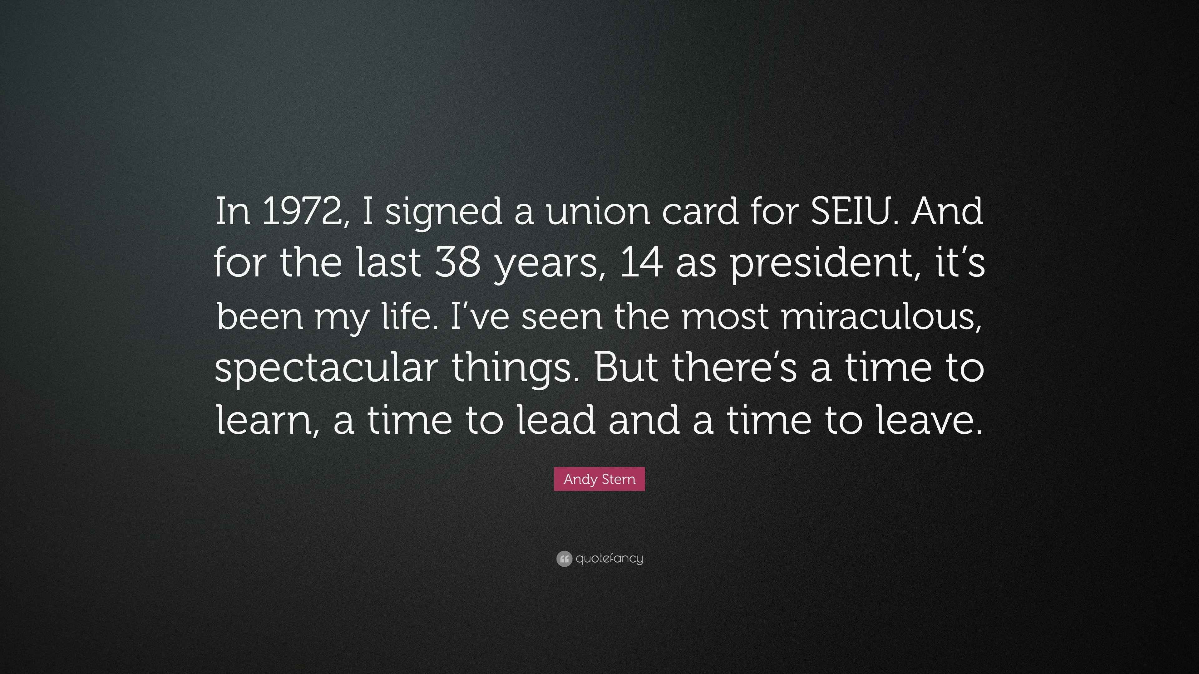 Andy Stern Quote: “In 1972, I signed a union card for SEIU. And for the ...