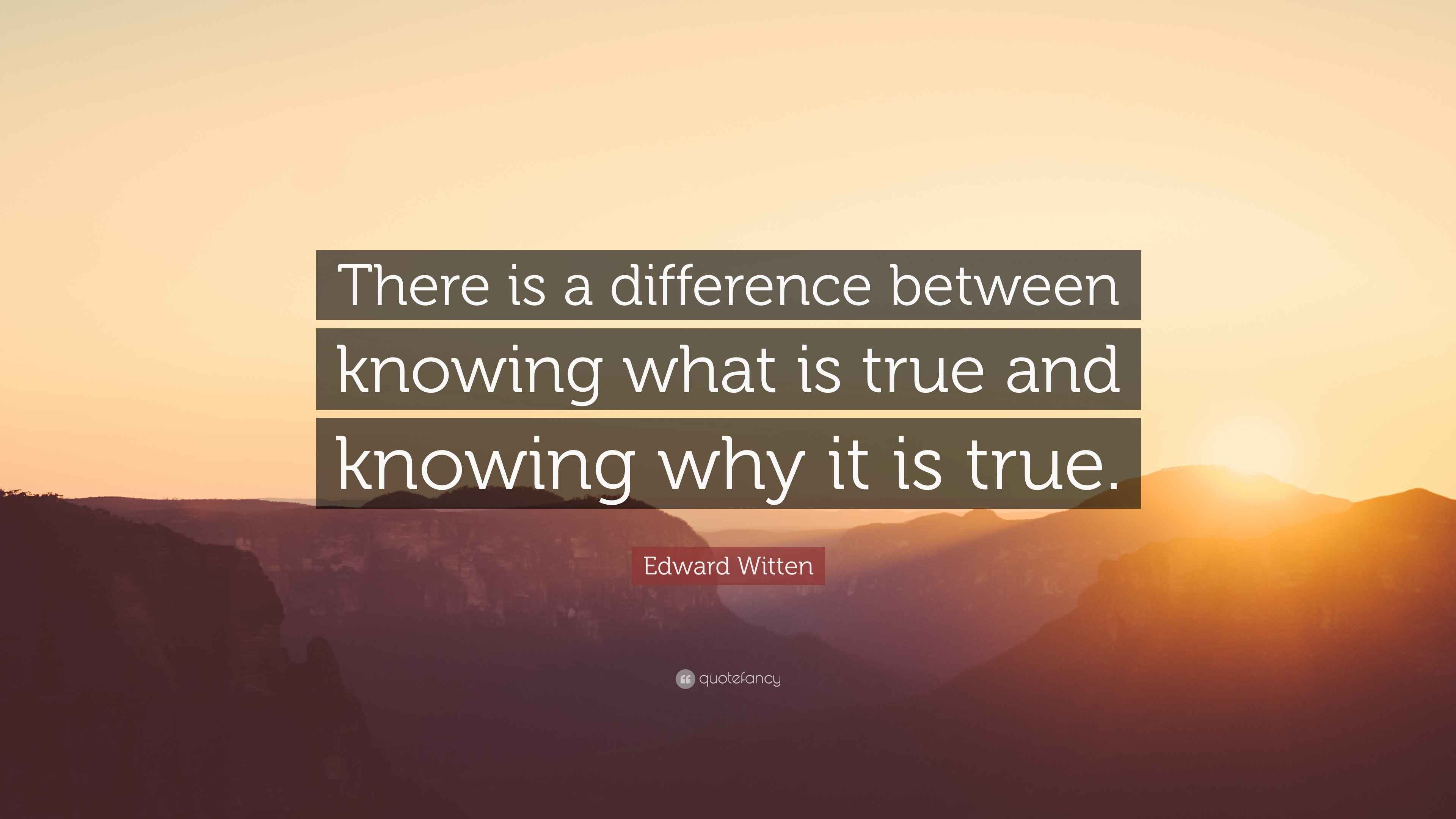 Edward Witten Quote: “There is a difference between knowing what is ...