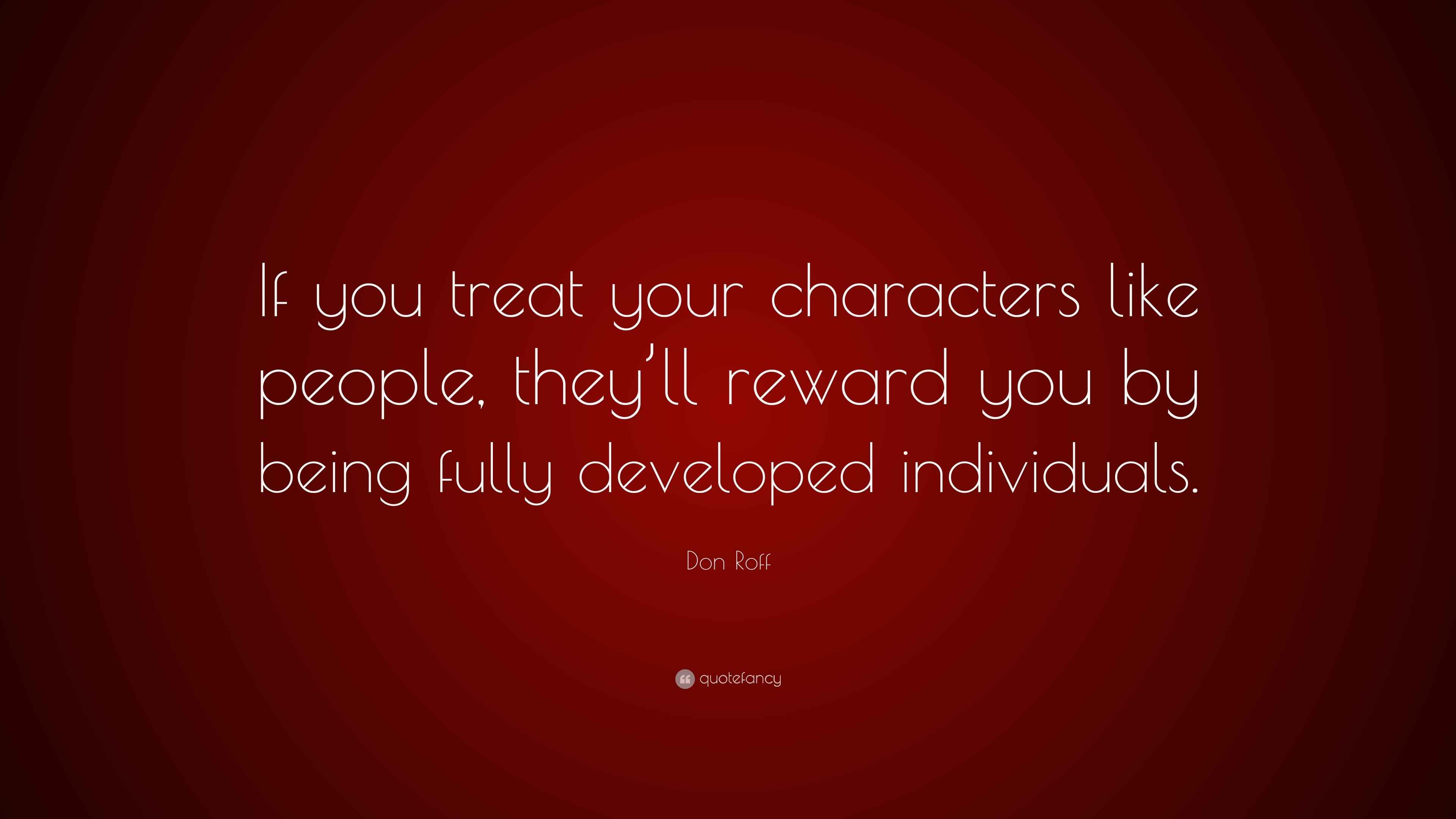 Don Roff Quote: “If you treat your characters like people, they’ll ...