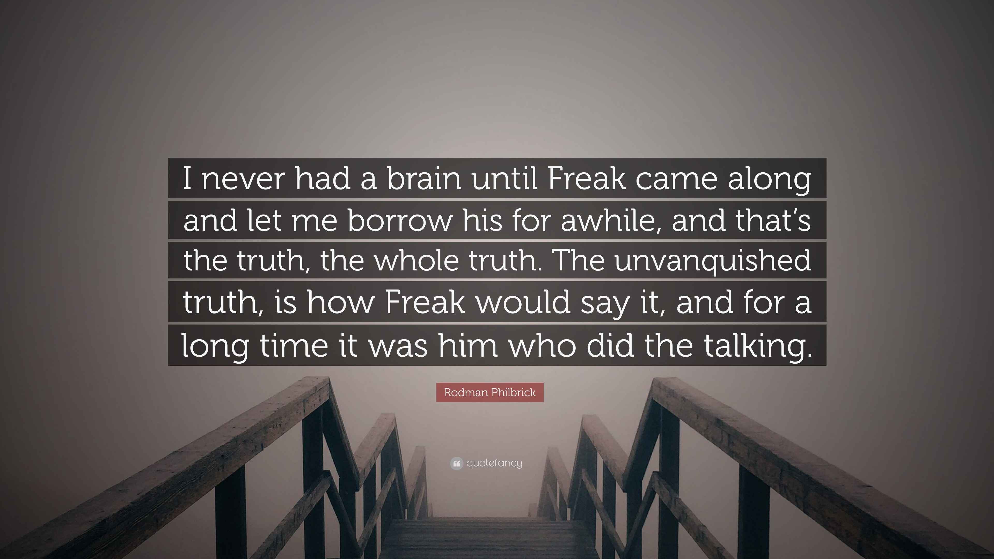 Rodman Philbrick Quote: “I never had a brain until Freak came along and ...