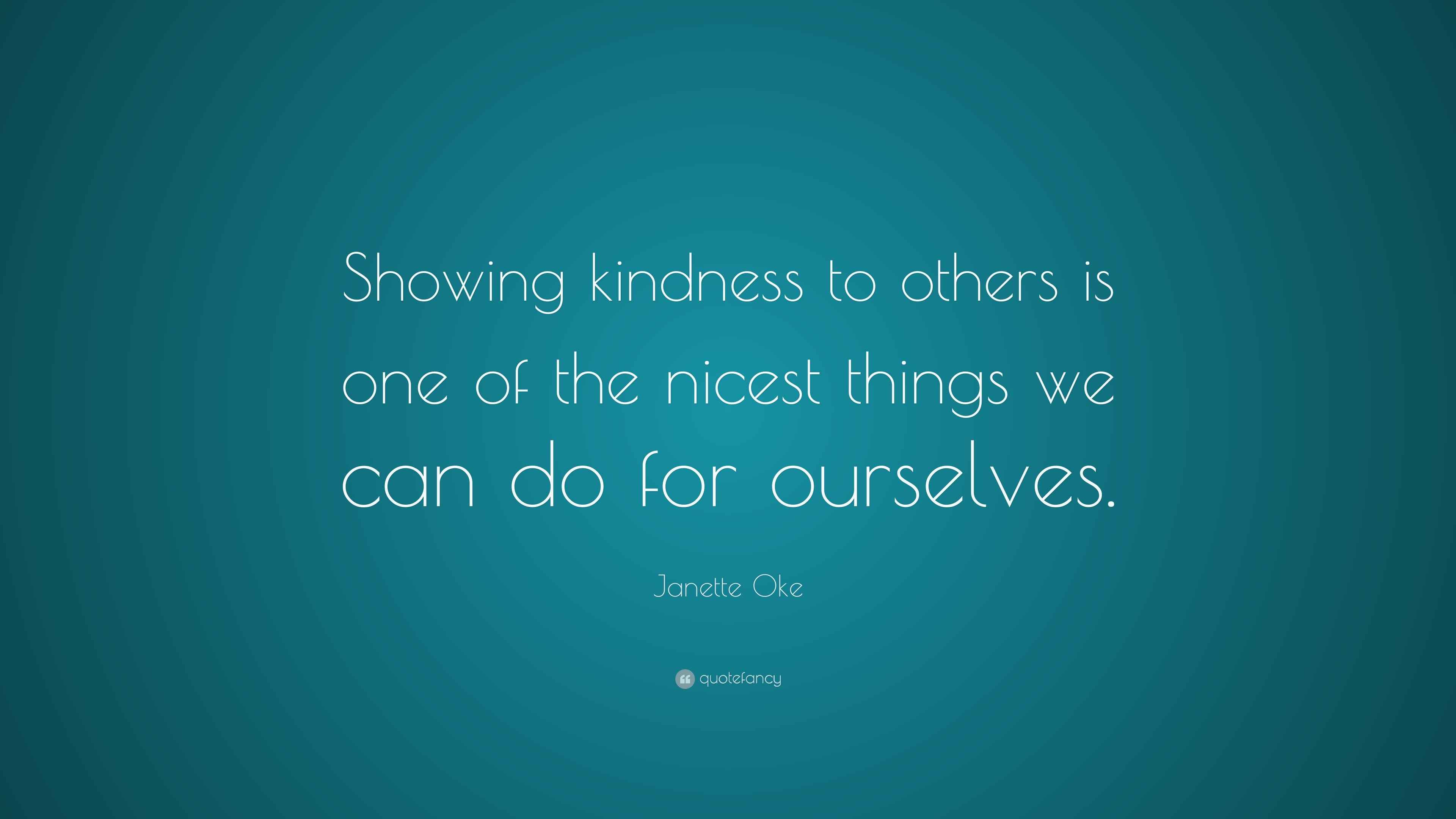Janette Oke Quote: “Showing kindness to others is one of the nicest ...