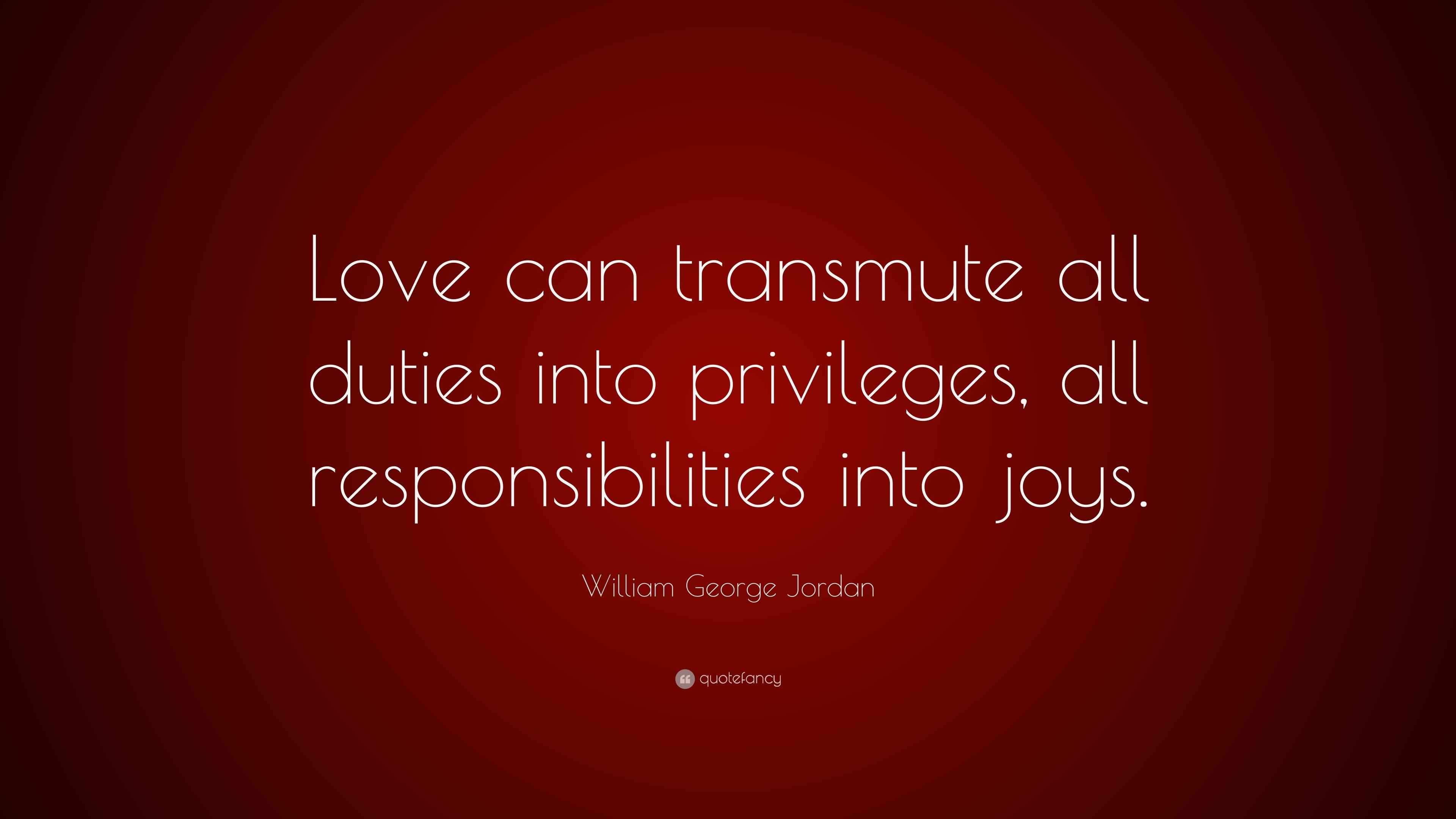 William George Jordan Quote: “Love can transmute all duties into ...
