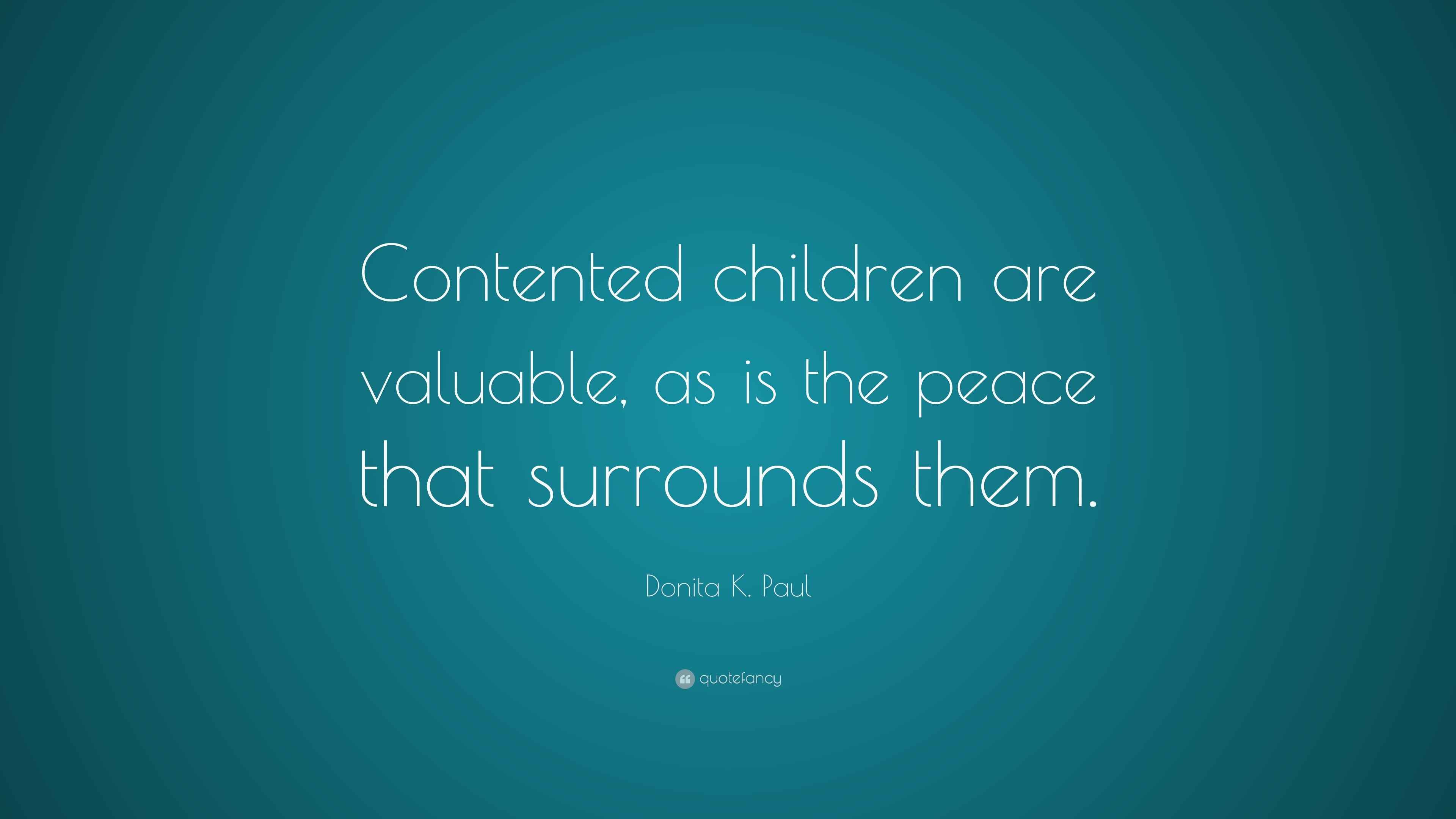 Donita K. Paul Quote: “Contented children are valuable, as is the peace ...