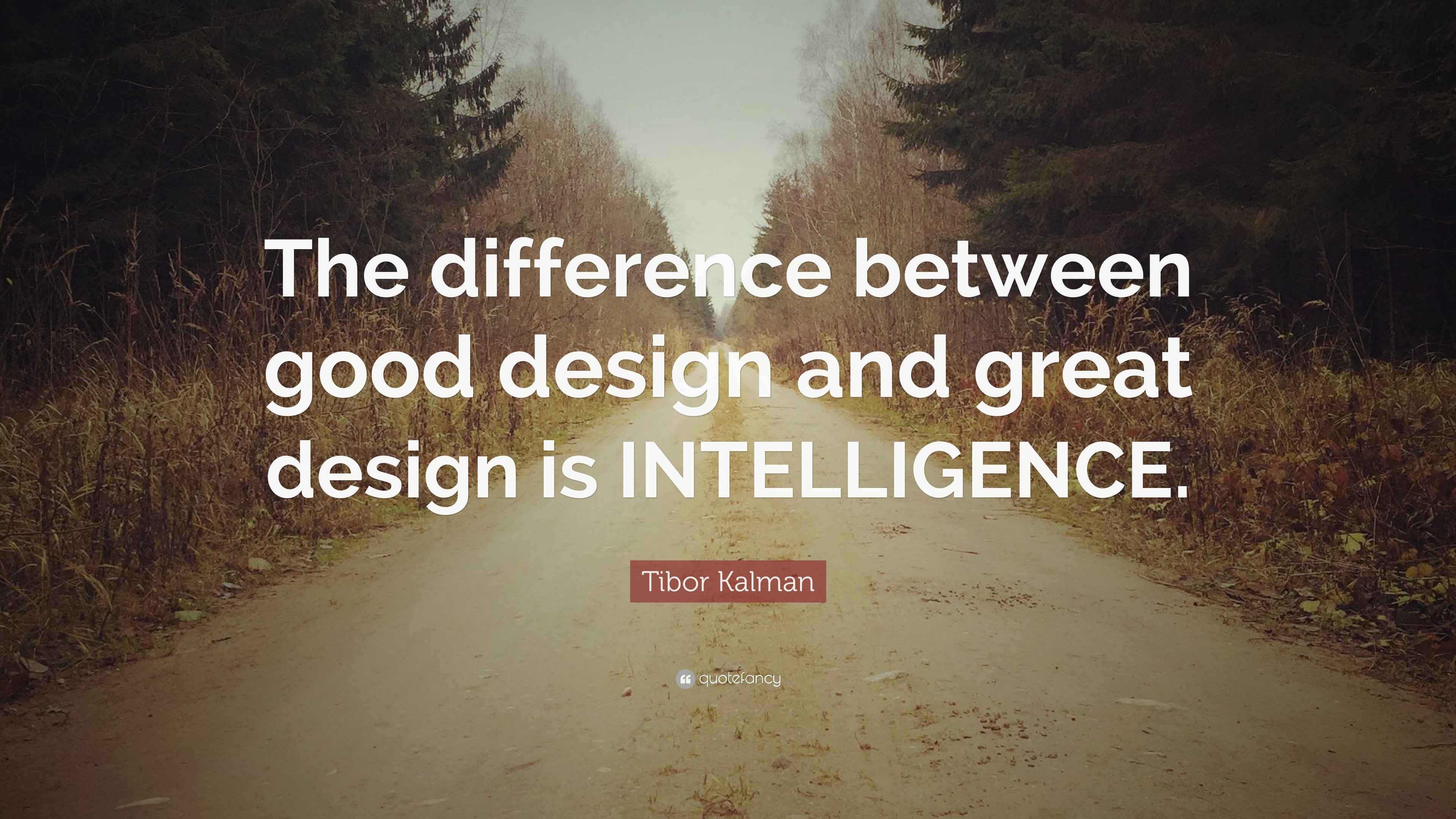 Tibor Kalman Quote: “The difference between good design and great ...