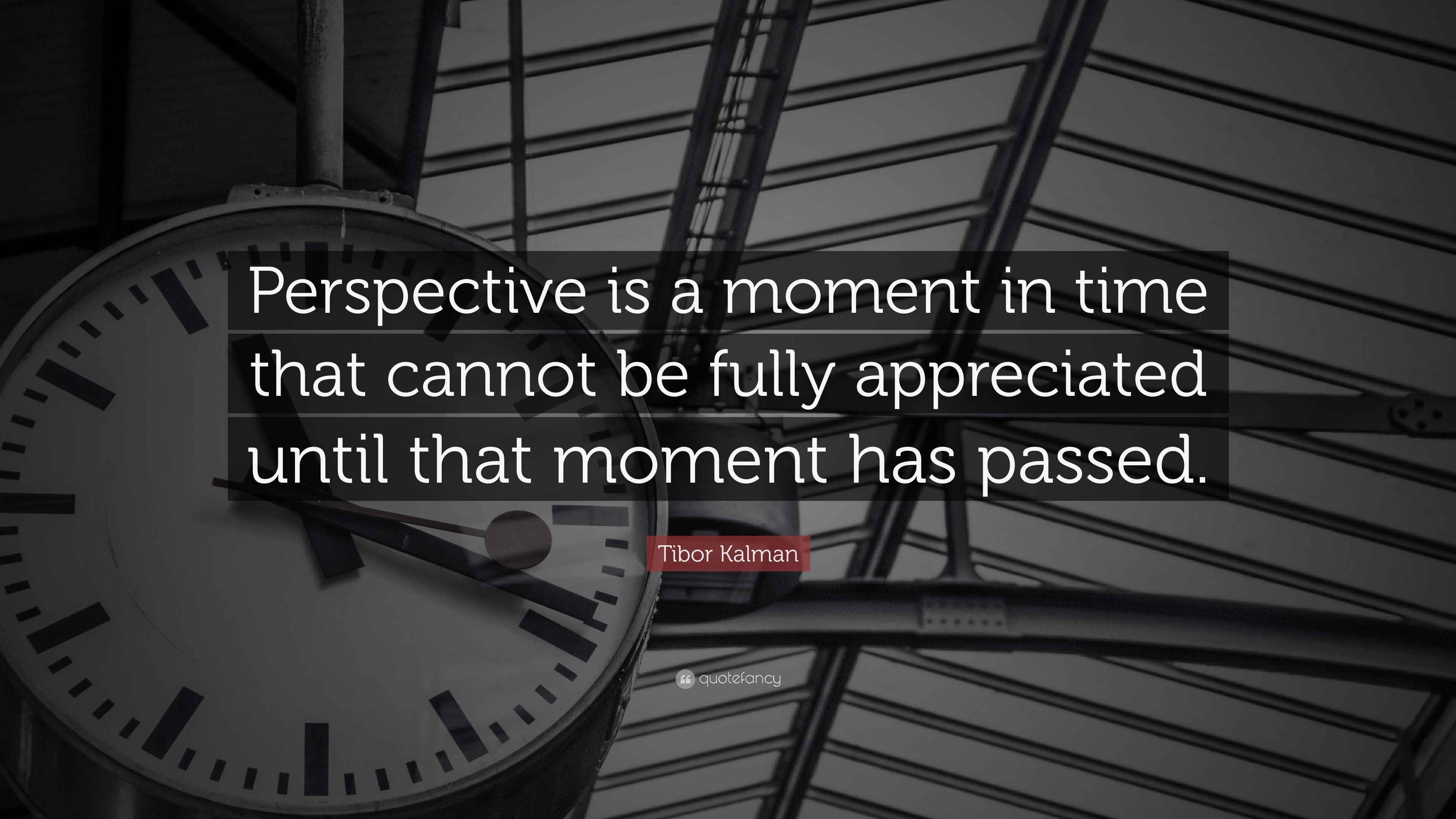 Tibor Kalman Quote: “Perspective is a moment in time that cannot be ...