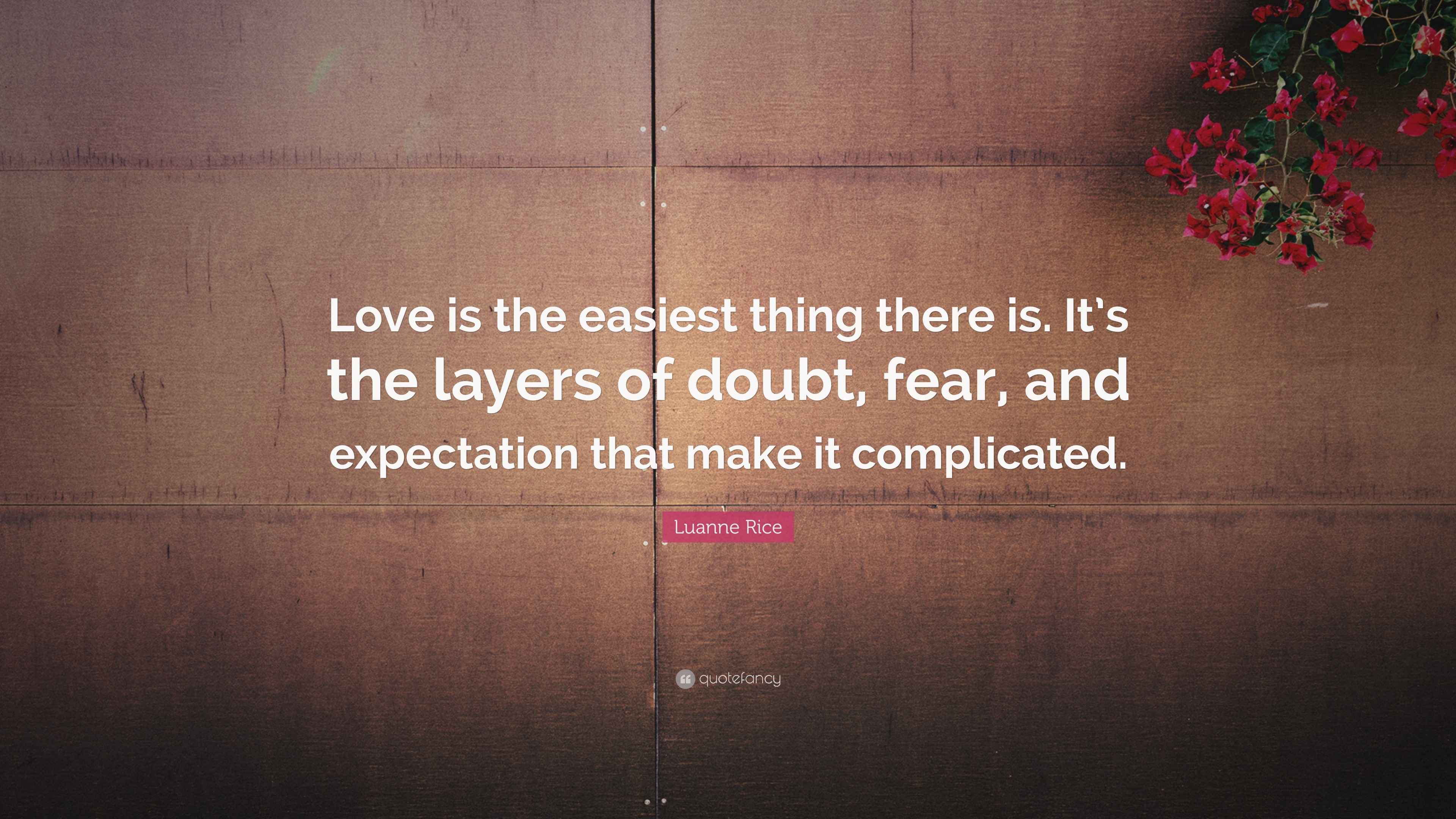 Luanne Rice Quote: “Love is the easiest thing there is. It’s the layers ...