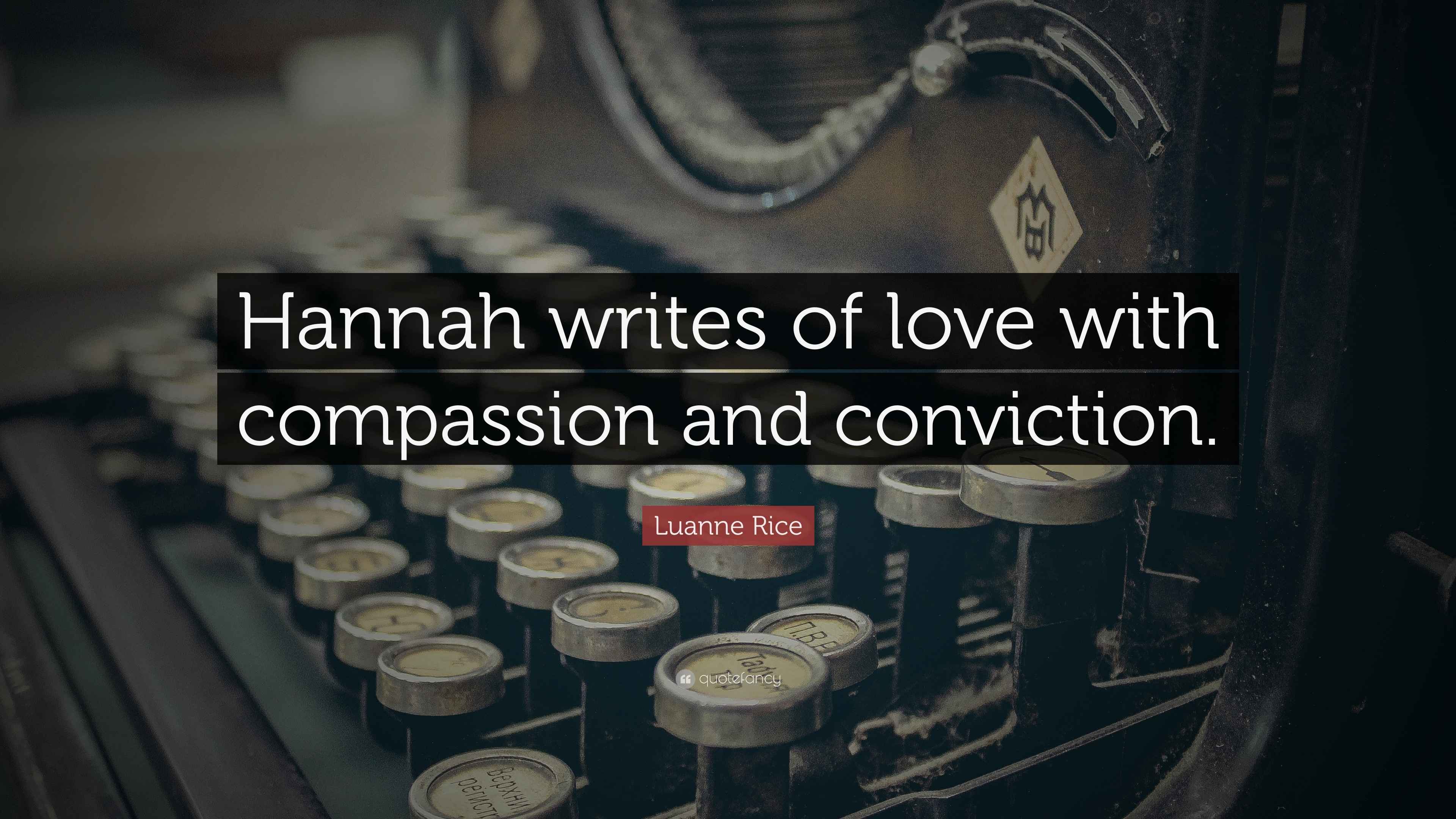 Luanne Rice Quote: “Hannah writes of love with compassion and conviction.”