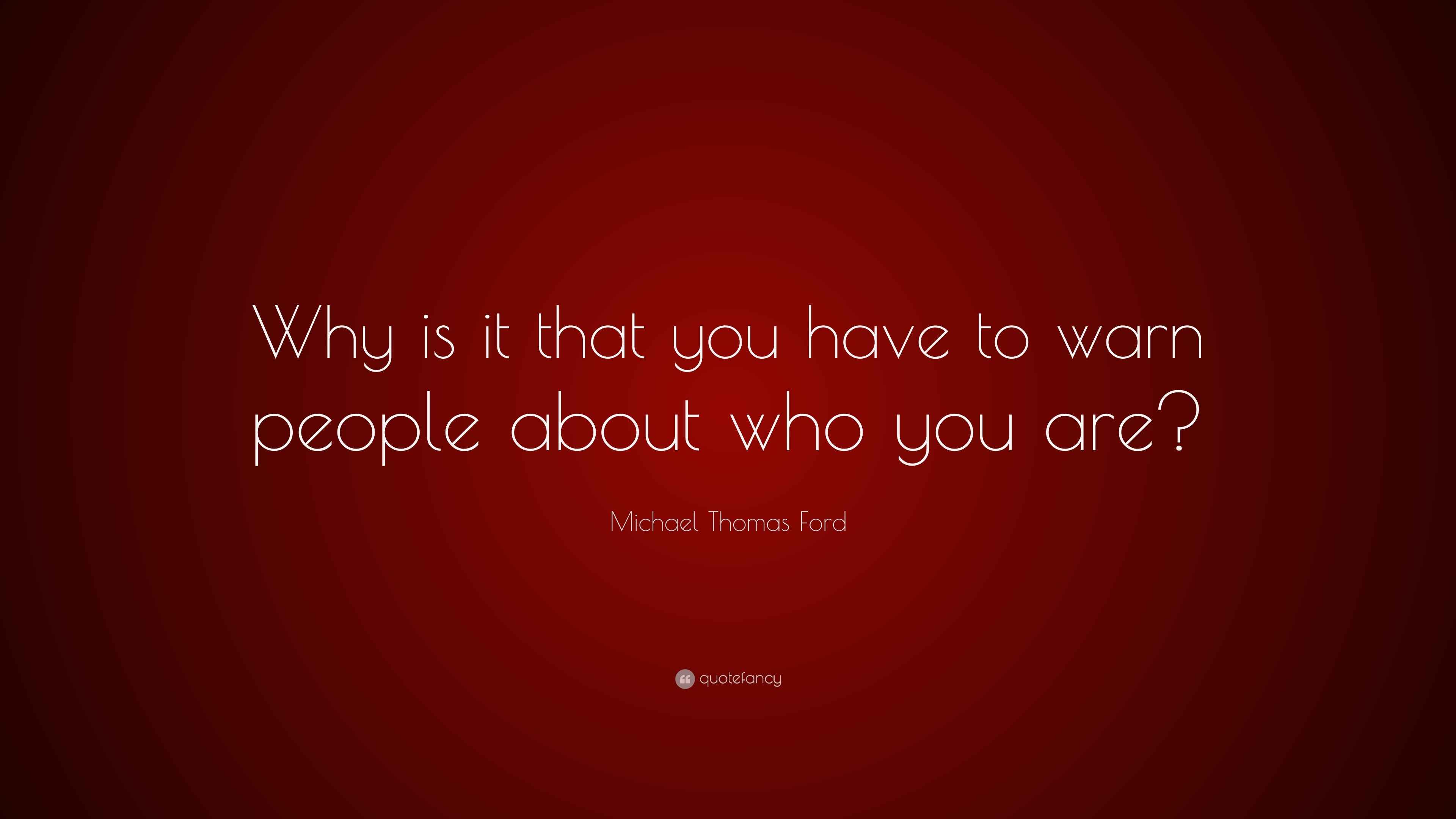 Michael Thomas Ford Quote: “Why is it that you have to warn people ...