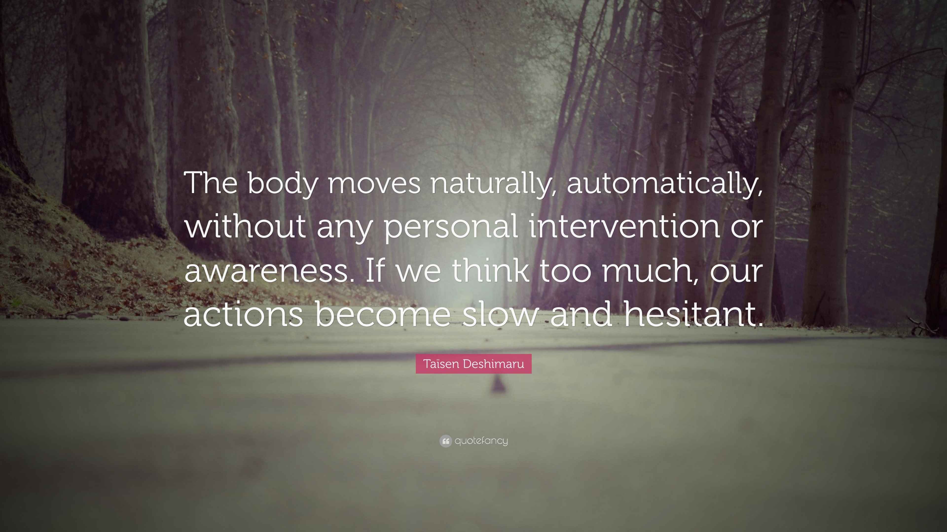 Taïsen Deshimaru Quote: “The body moves naturally, automatically ...