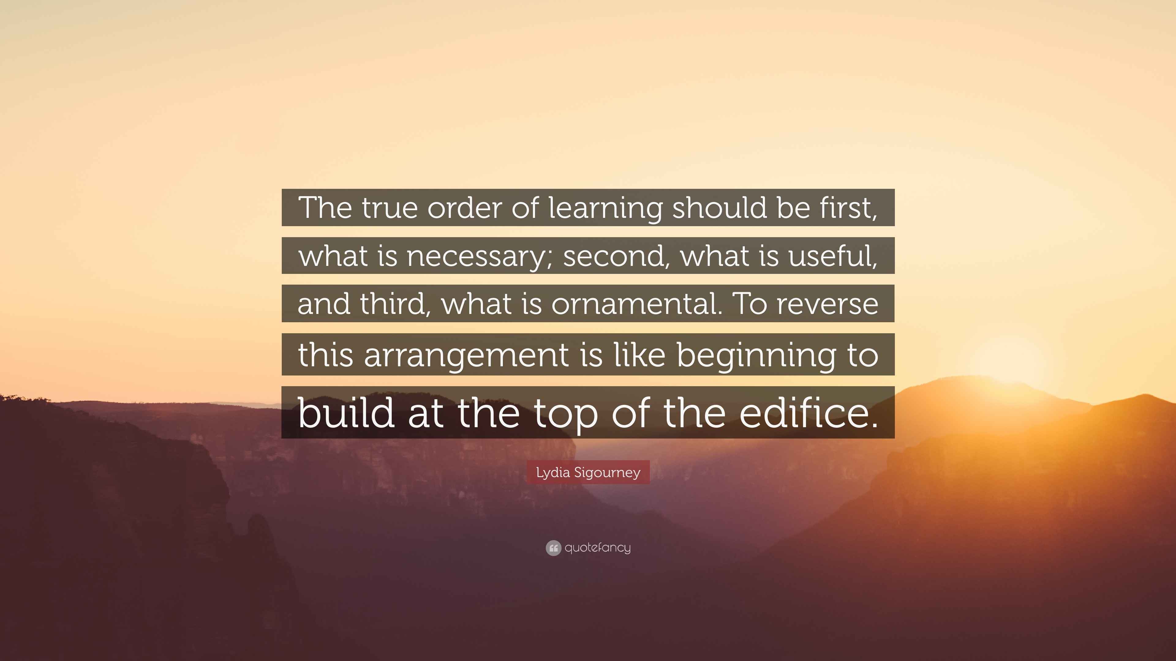 Lydia Sigourney Quote: “The true order of learning should be first ...