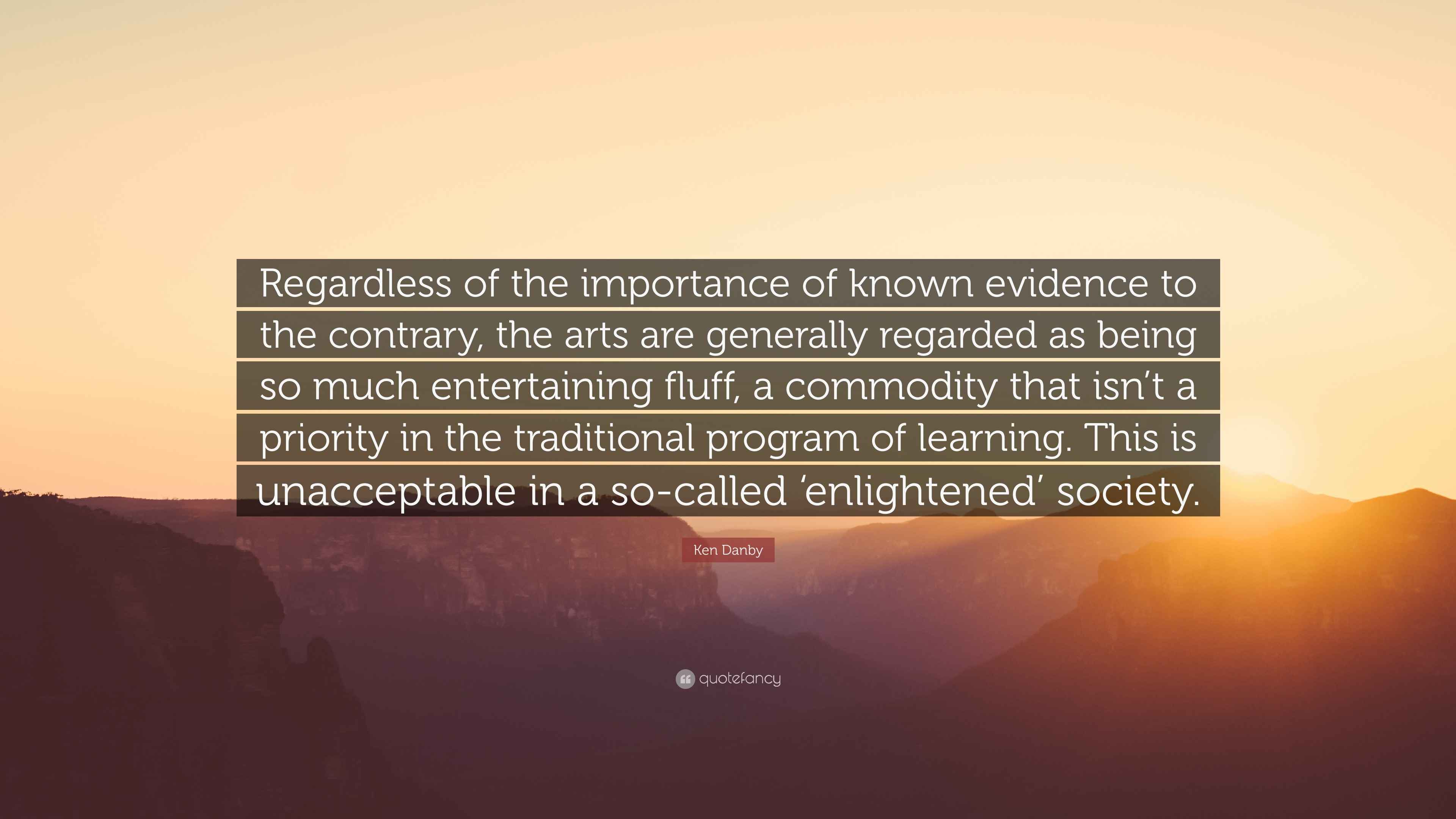 Ken Danby Quote: “Regardless of the importance of known evidence to the ...