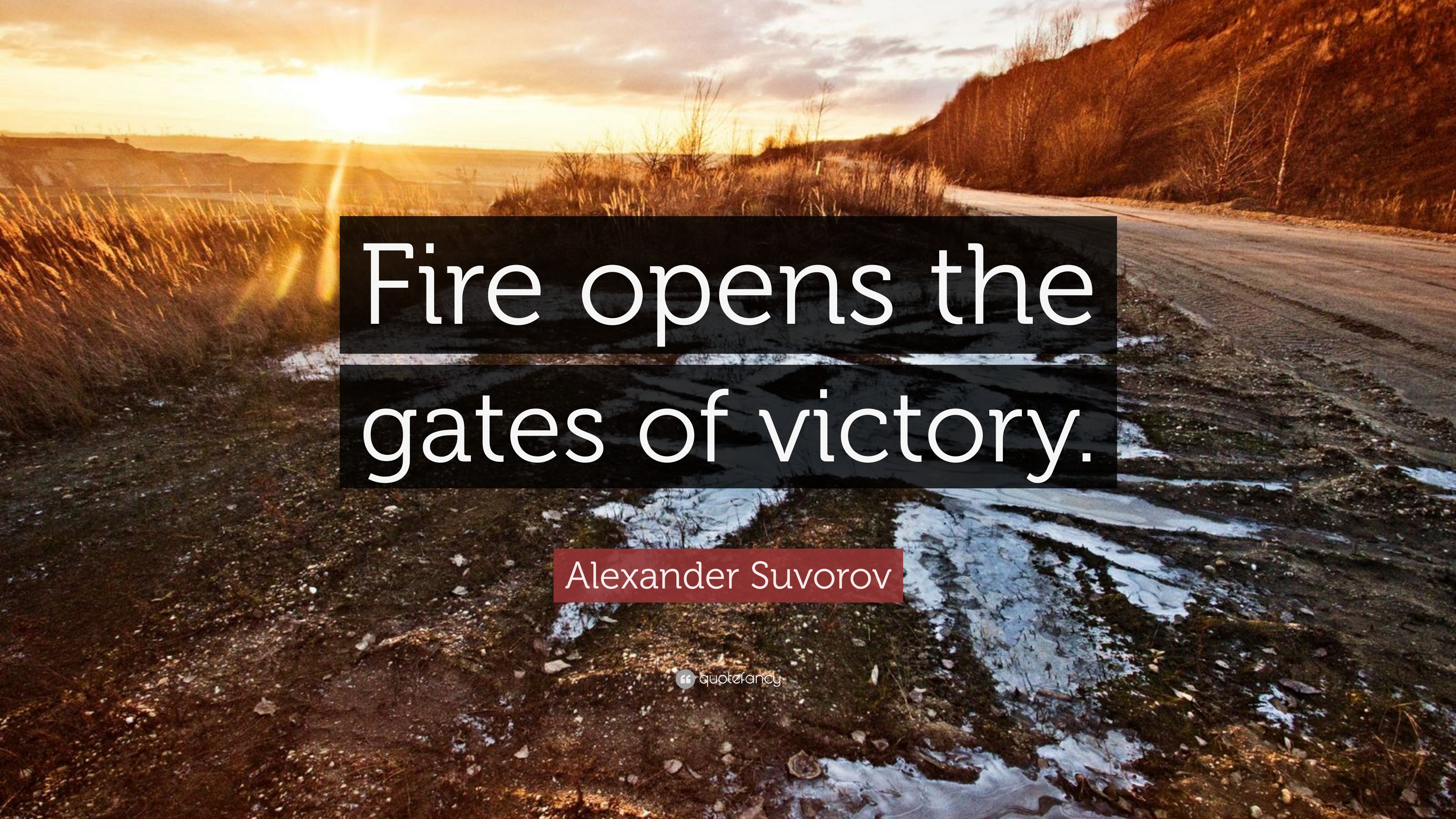Alexander Suvorov Quote: “Fire opens the gates of victory.”