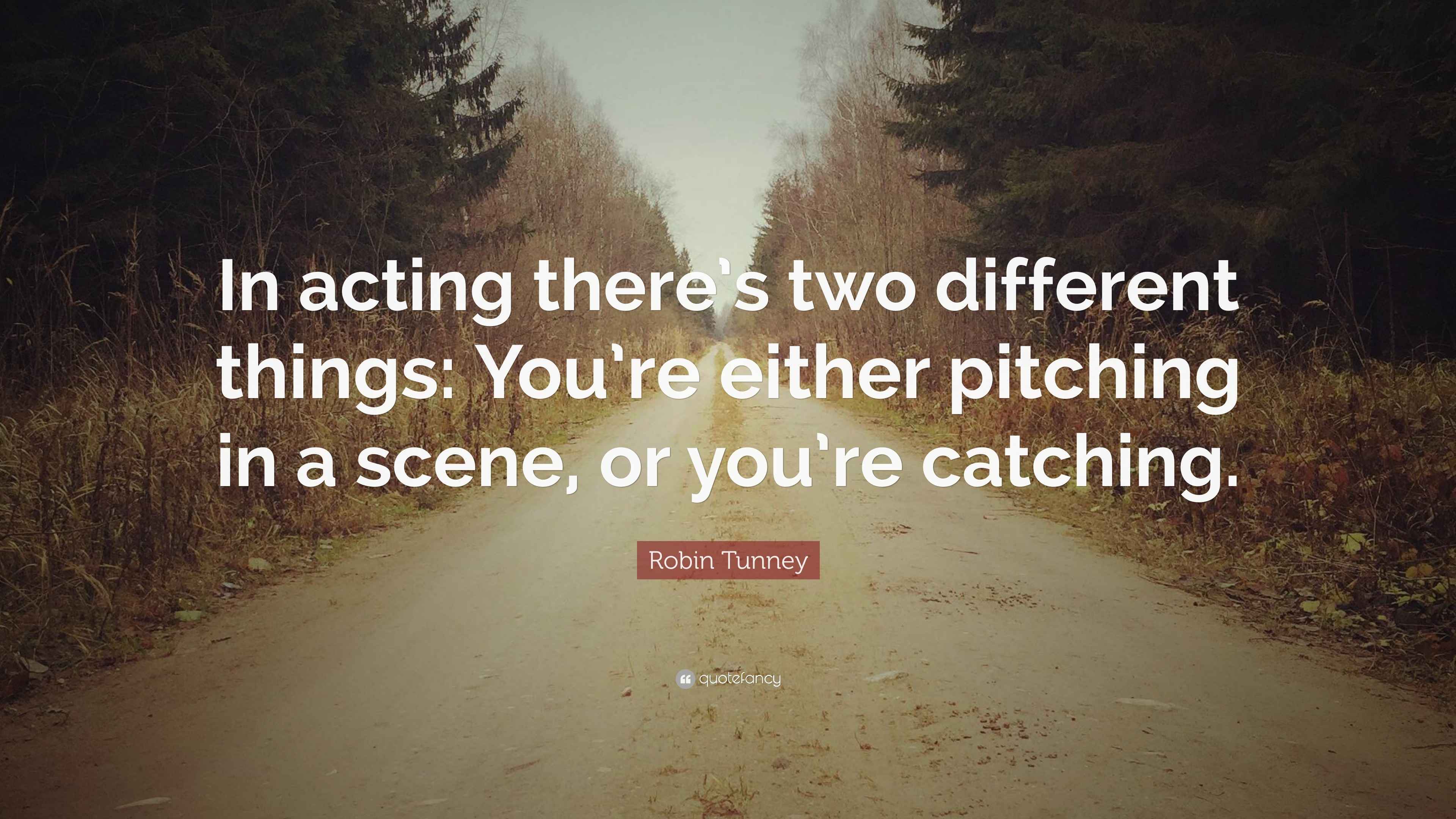 Robin Tunney Quote: “In acting there’s two different things: You’re ...