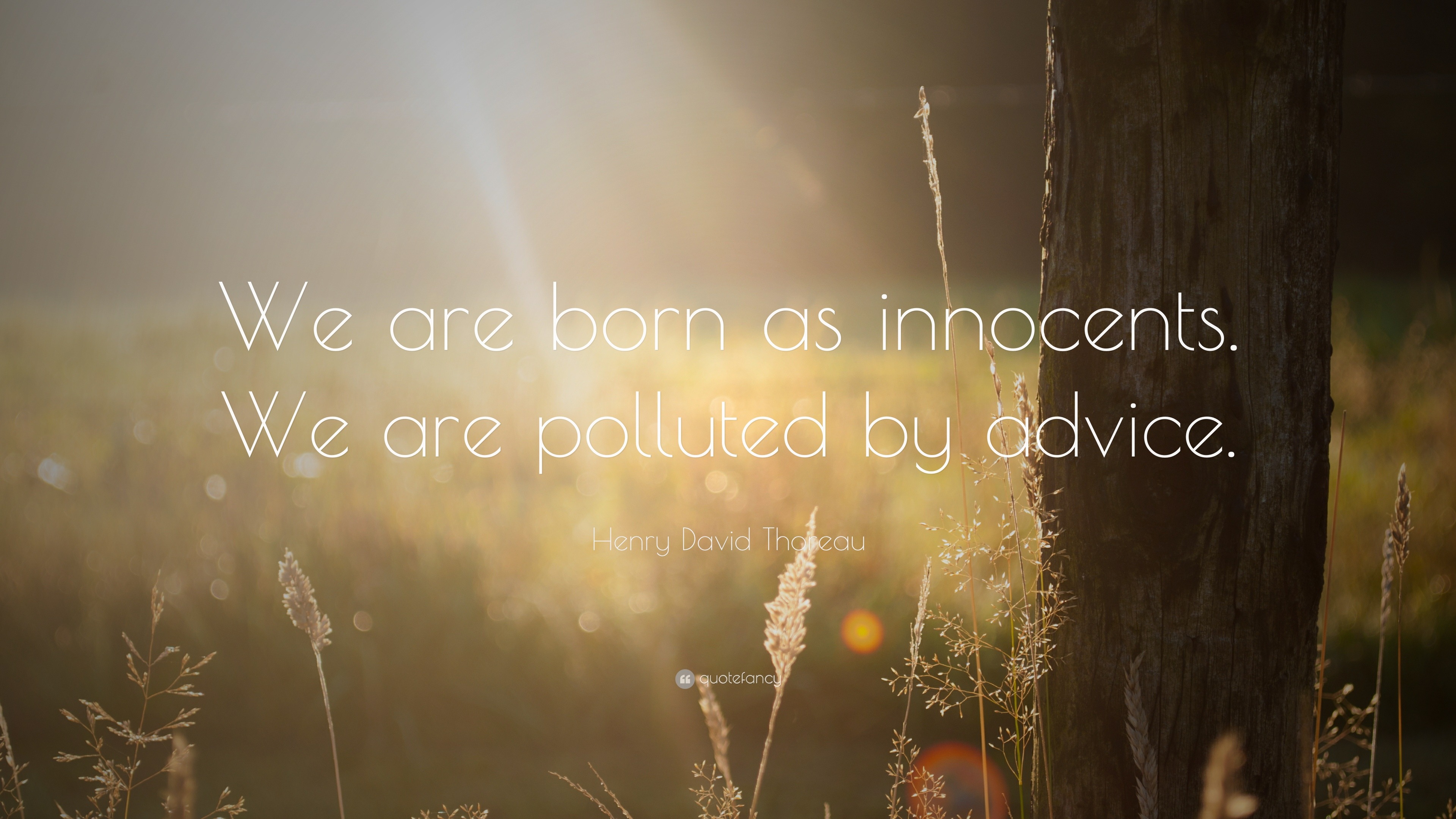 Henry David Thoreau Quote: “We are born as innocents. We are polluted ...