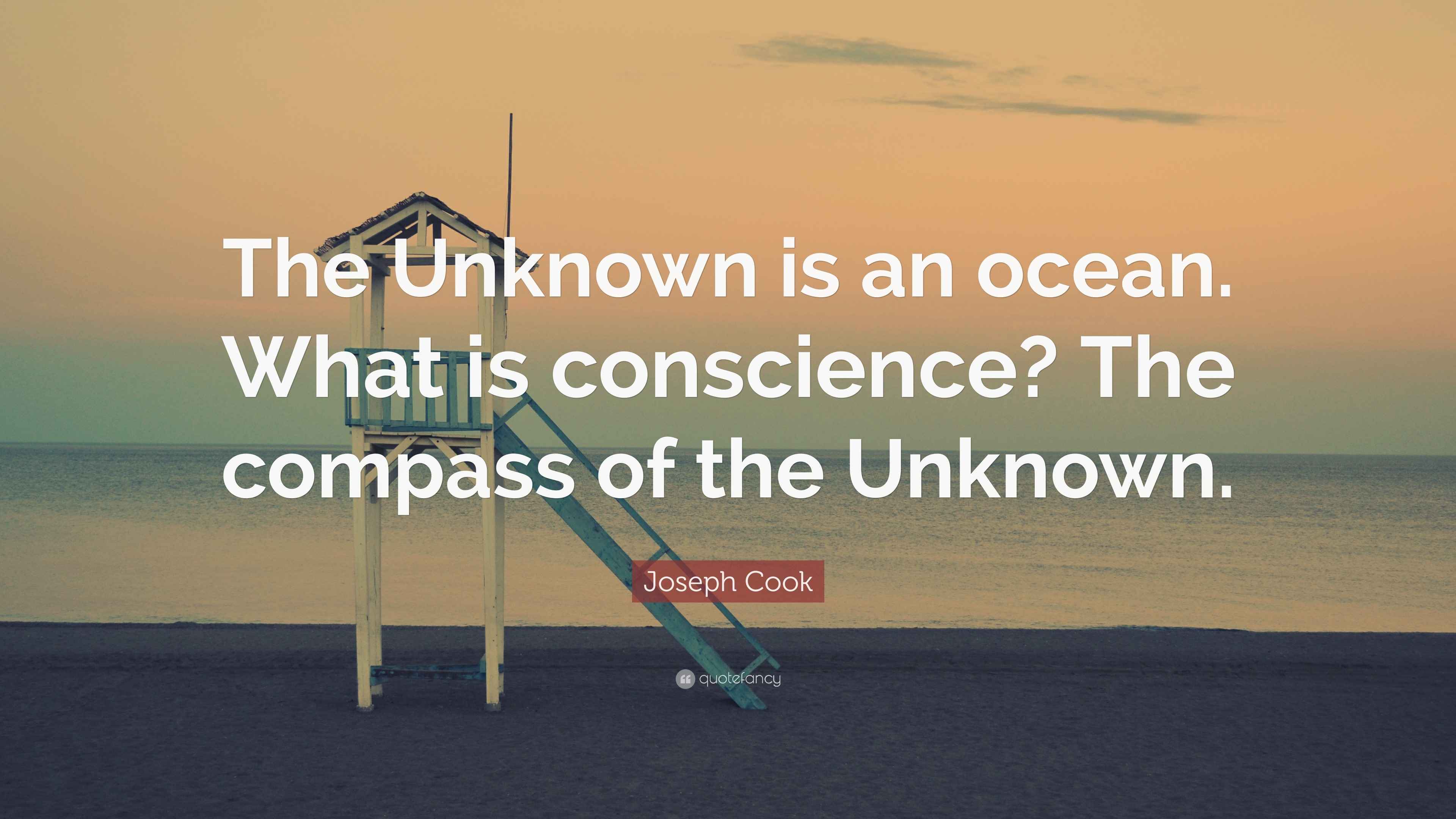 Joseph Cook Quote: “The Unknown is an ocean. What is conscience? The ...