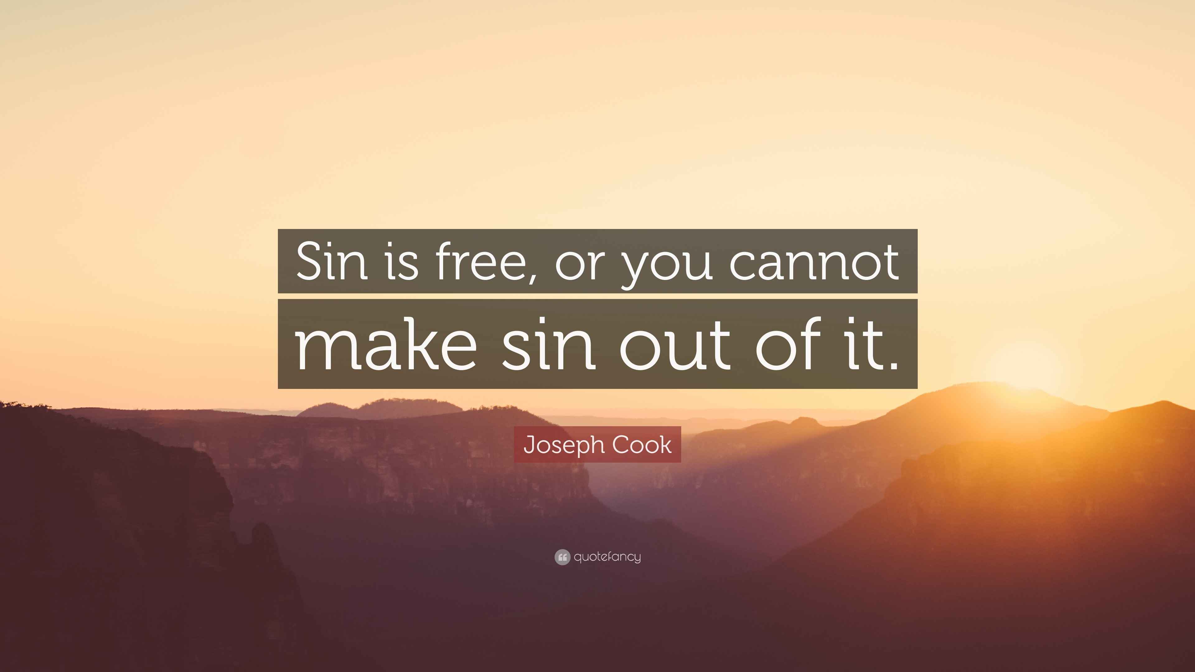 Joseph Cook Quote: “Sin is free, or you cannot make sin out of it.”