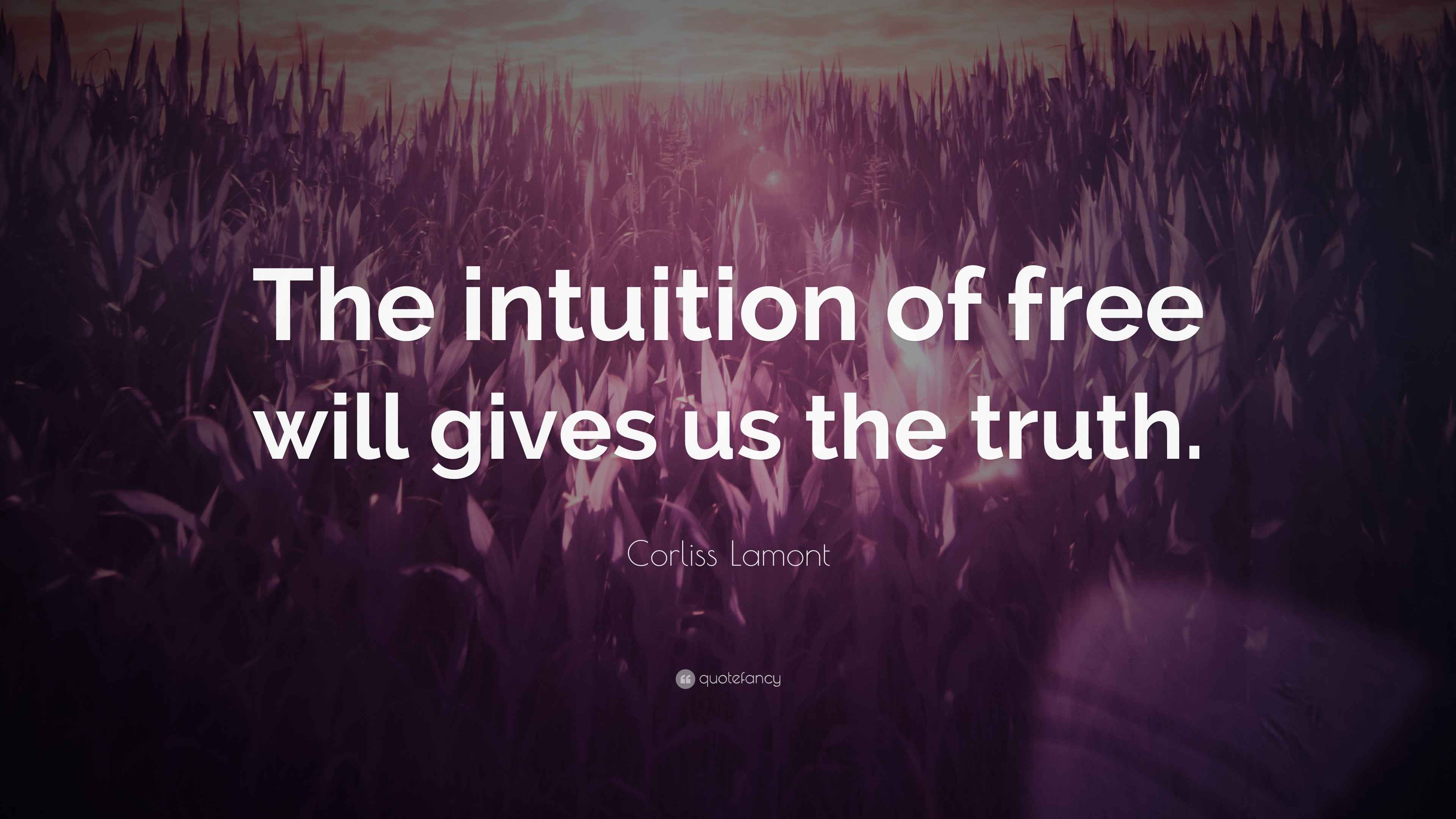 Corliss Lamont Quote: “The intuition of free will gives us the truth.”