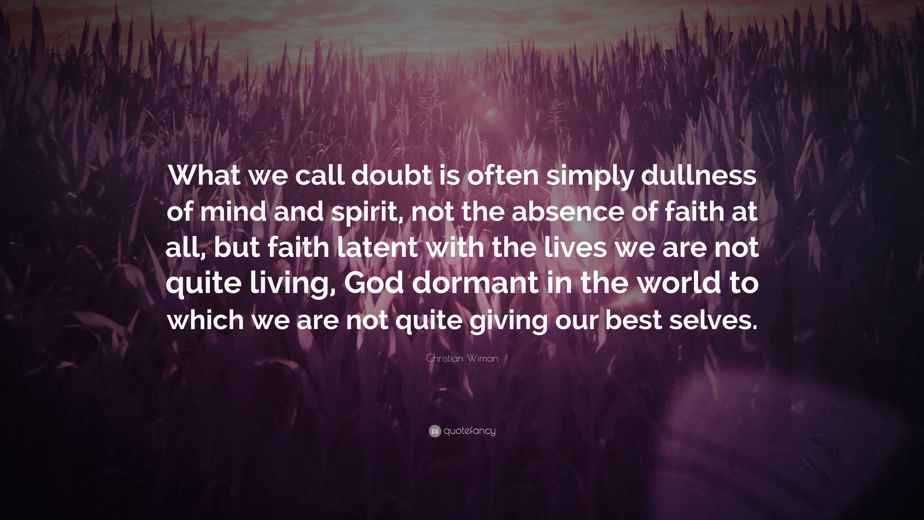 Christian Wiman Quote: “What we call doubt is often simply dullness of ...