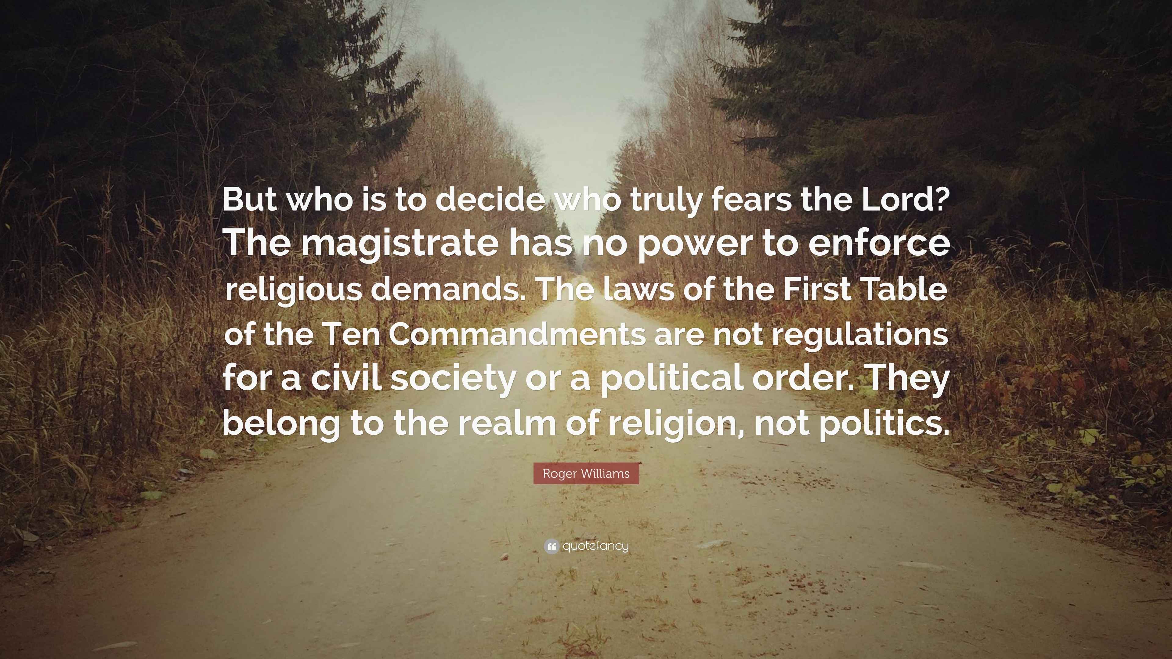 Roger Williams Quote: “But who is to decide who truly fears the Lord ...