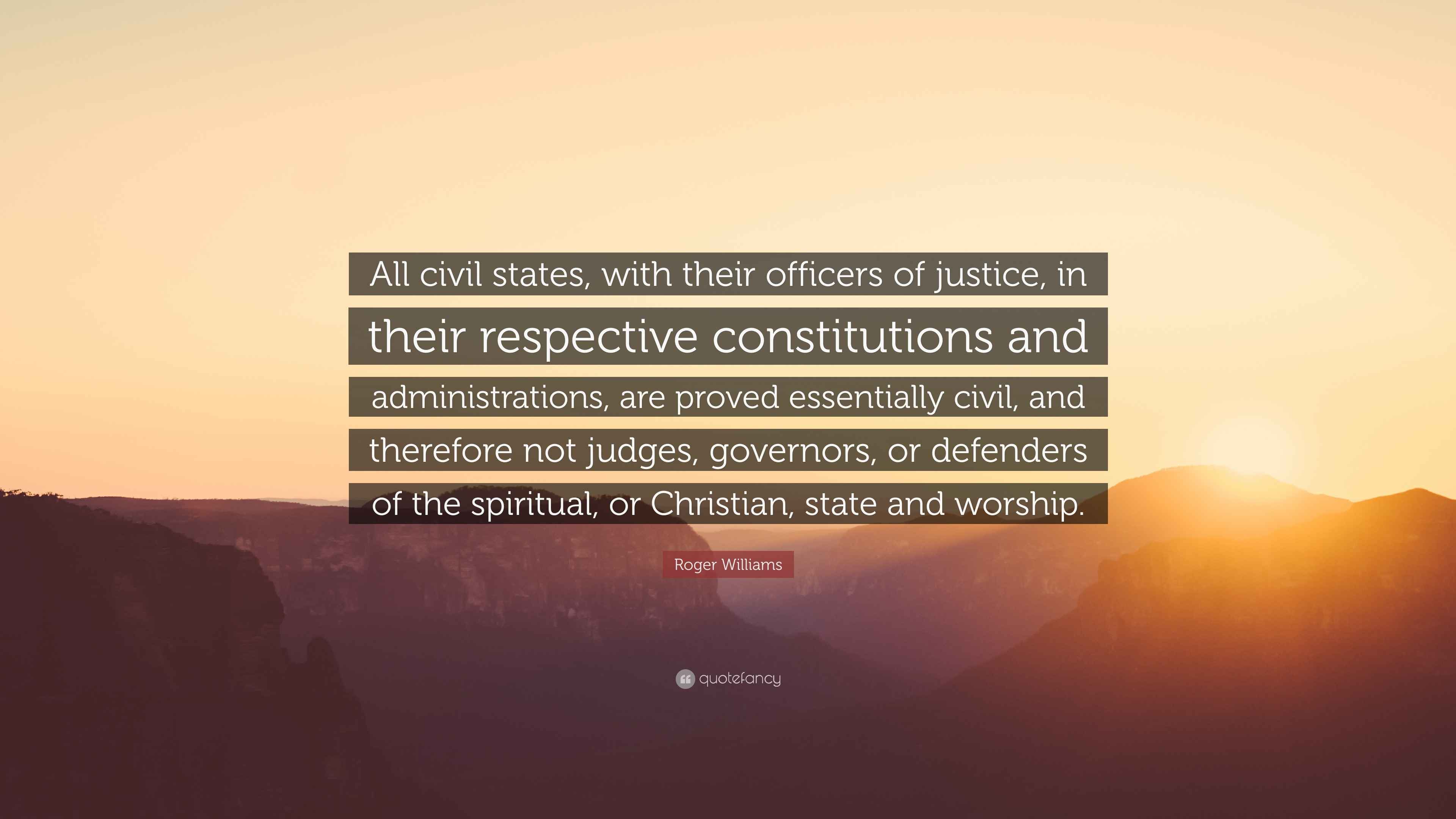 Roger Williams Quote: “All civil states, with their officers of justice ...