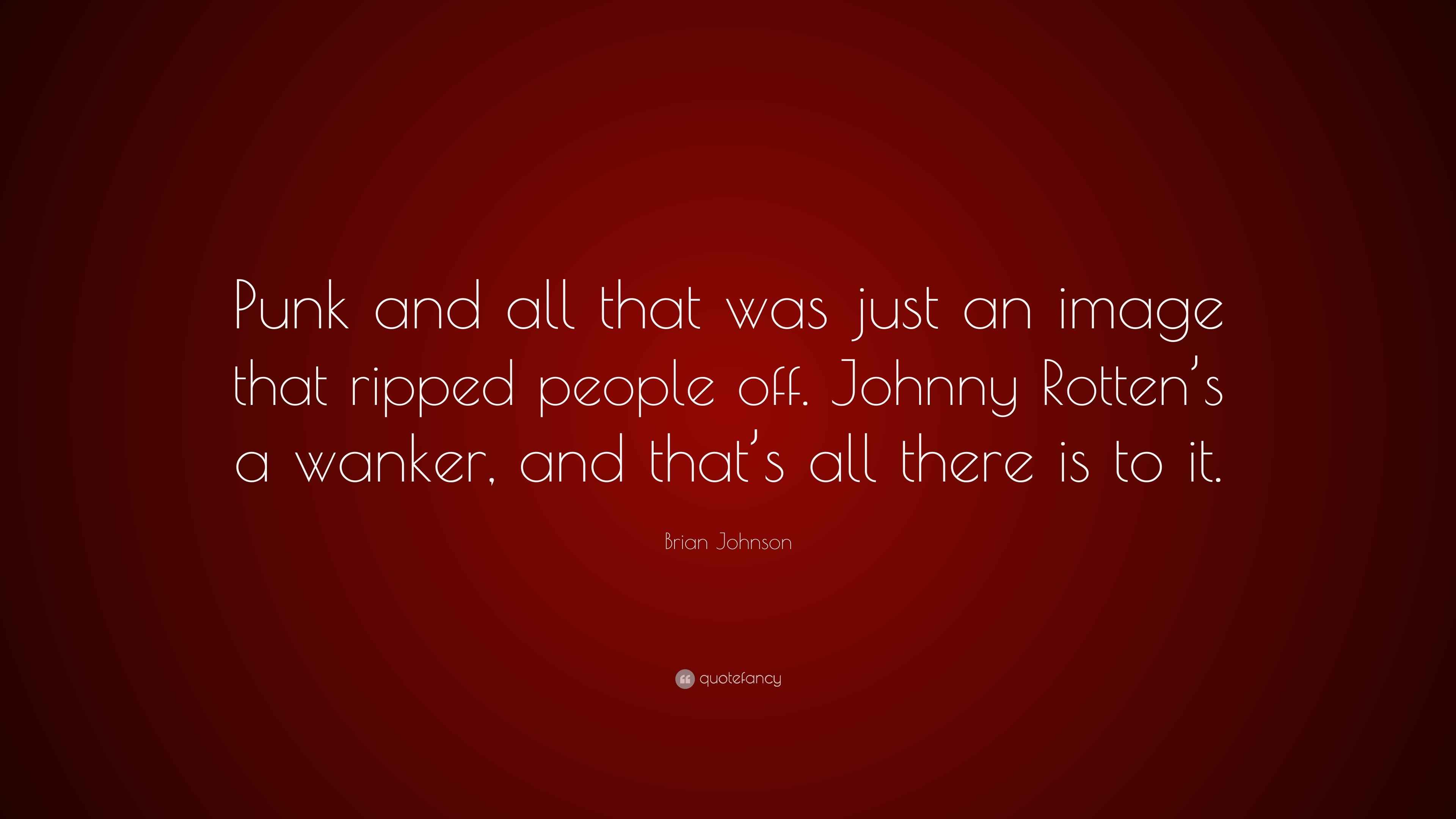 Brian Johnson Quote: “Punk and all that was just an image that ripped ...