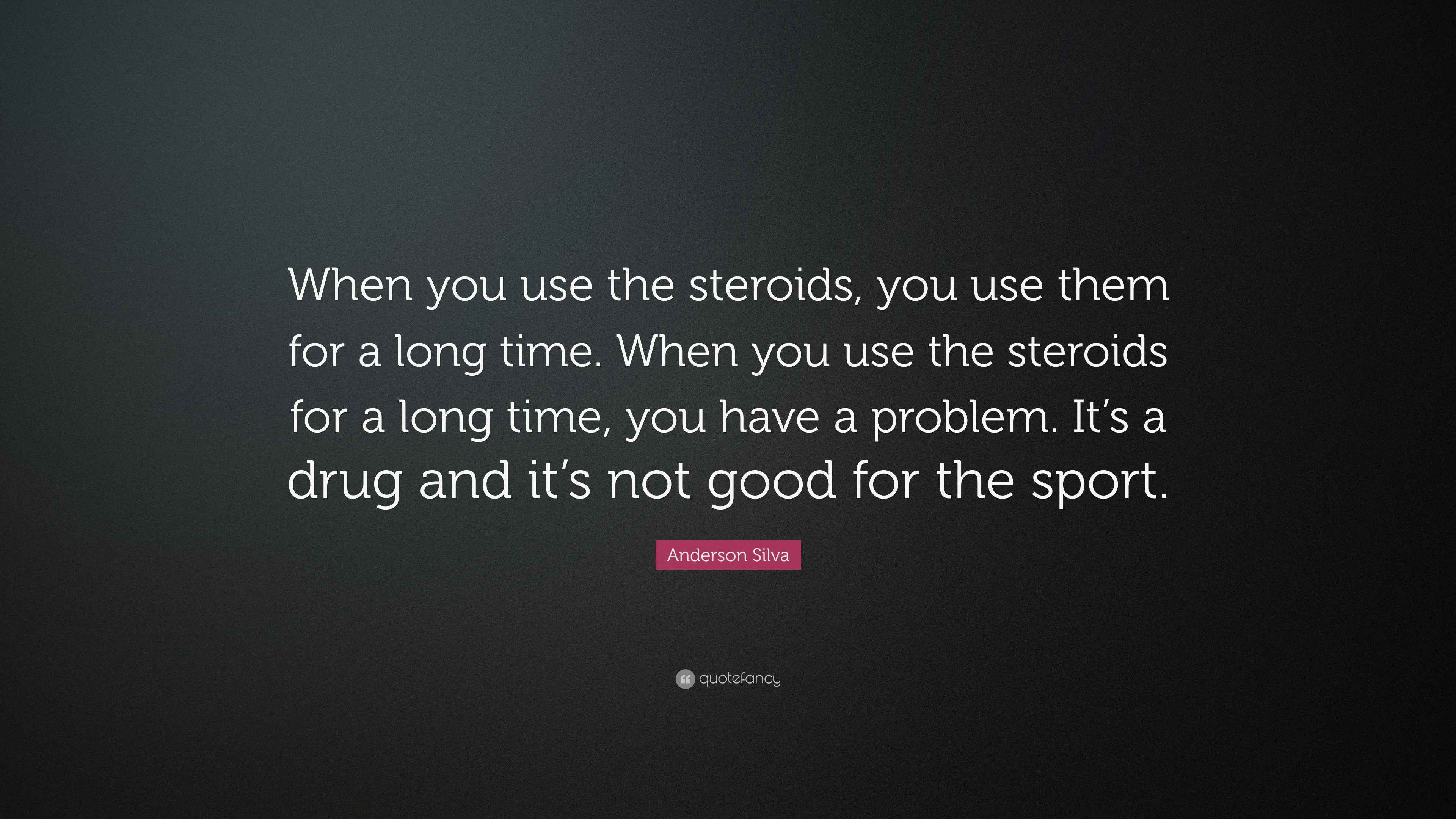 Anderson Silva Quote: “When you use the steroids, you use them for a ...
