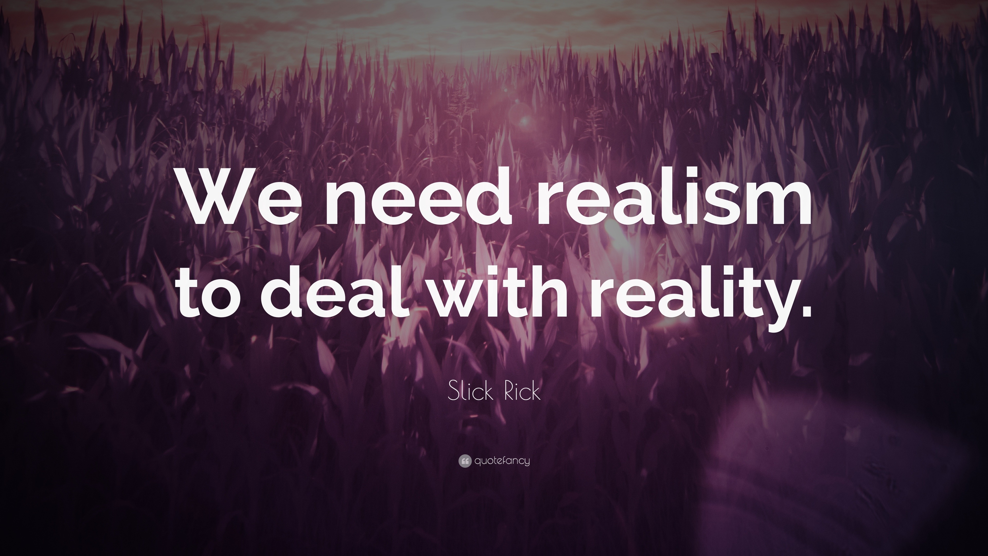 Slick Rick Quote: “We need realism to deal with reality.”