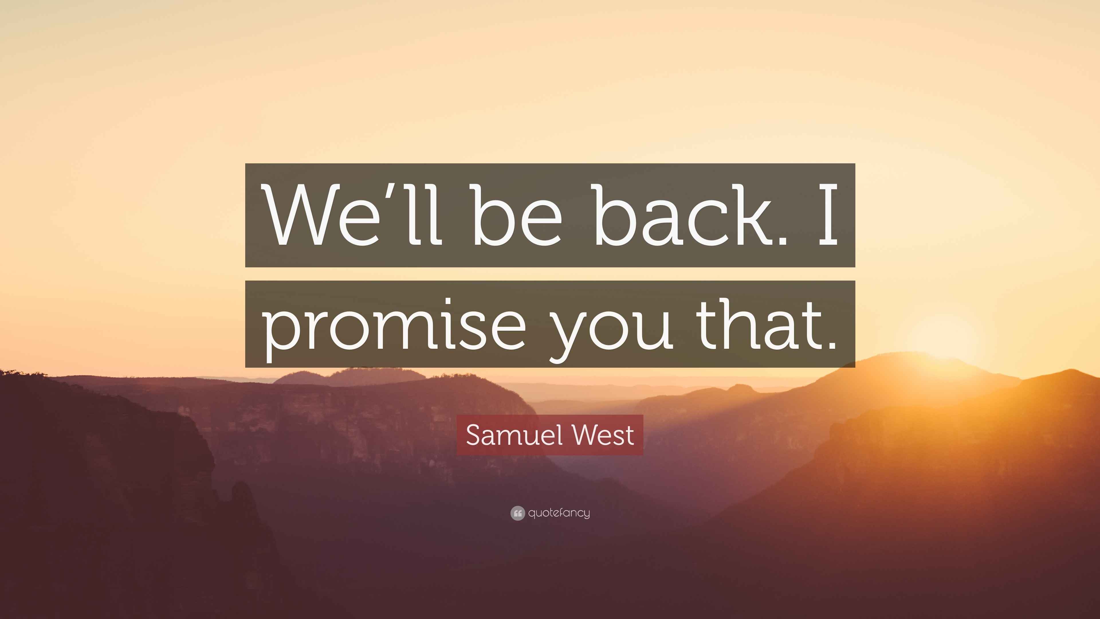 Samuel West Quote: “We’ll be back. I promise you that.”