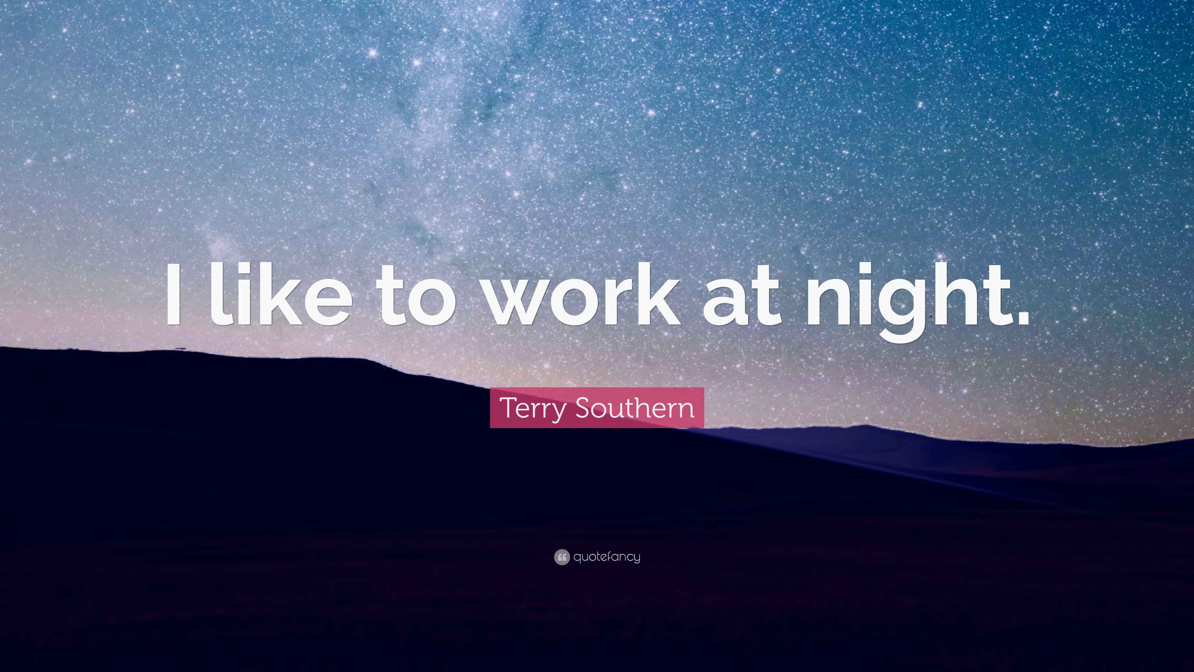 Terry Southern Quote: “I like to work at night.”