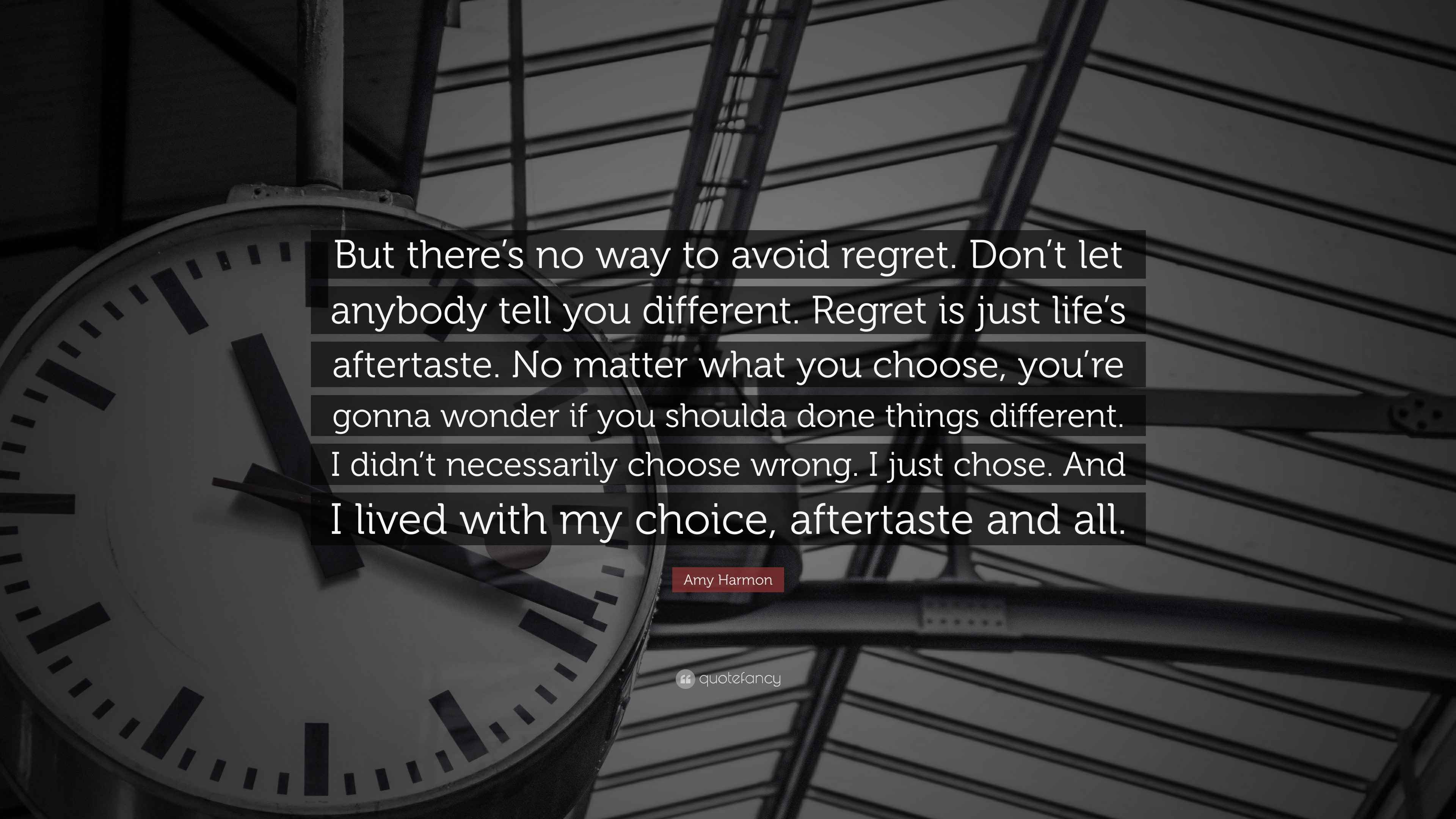 Amy Harmon Quote: “But there’s no way to avoid regret. Don’t let ...