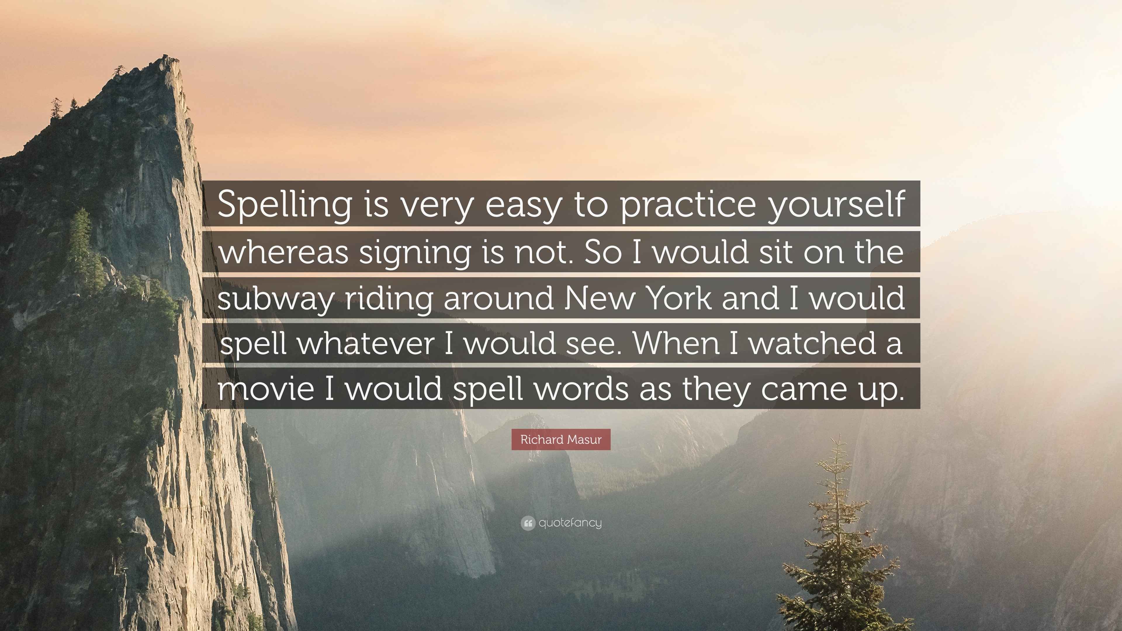 Richard Masur Quote: “Spelling is very easy to practice yourself ...