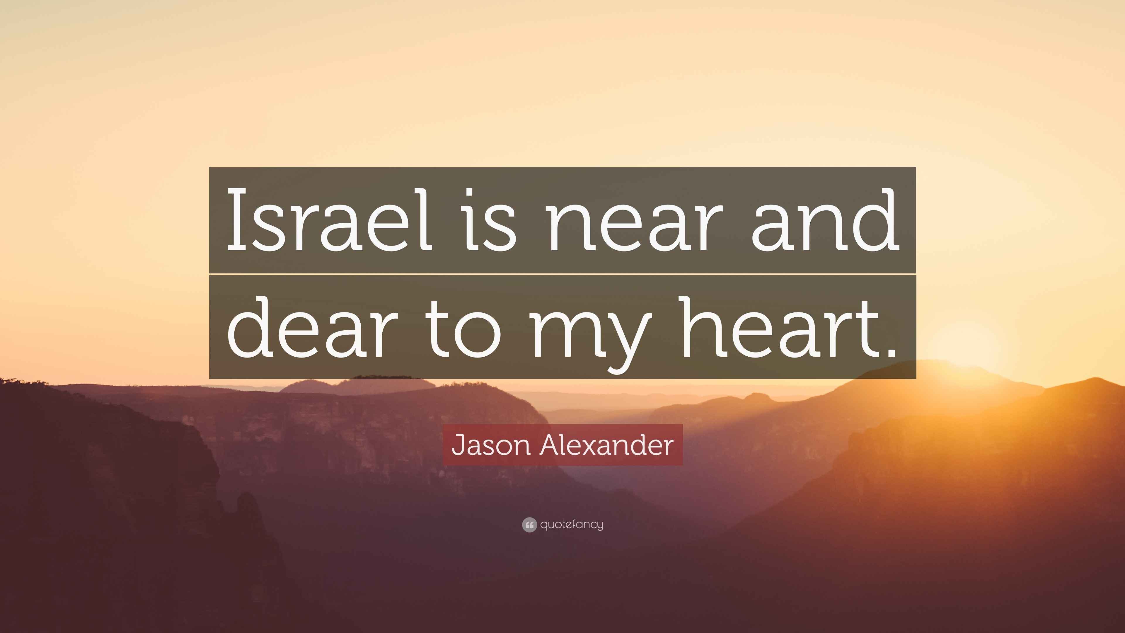 Jason Alexander Quote: “Israel is near and dear to my heart.”