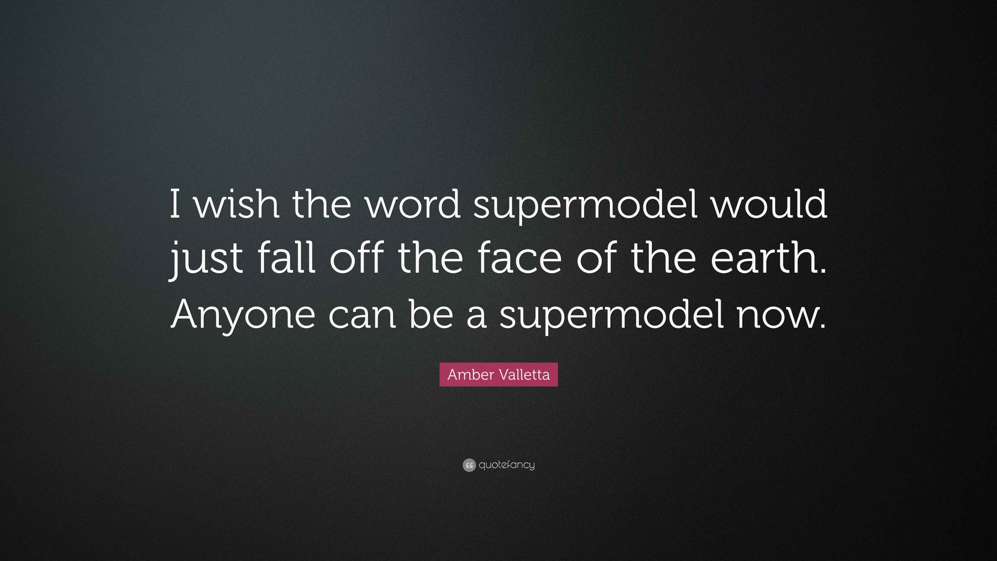 Amber Valletta Quote: “I wish the word supermodel would just fall off ...