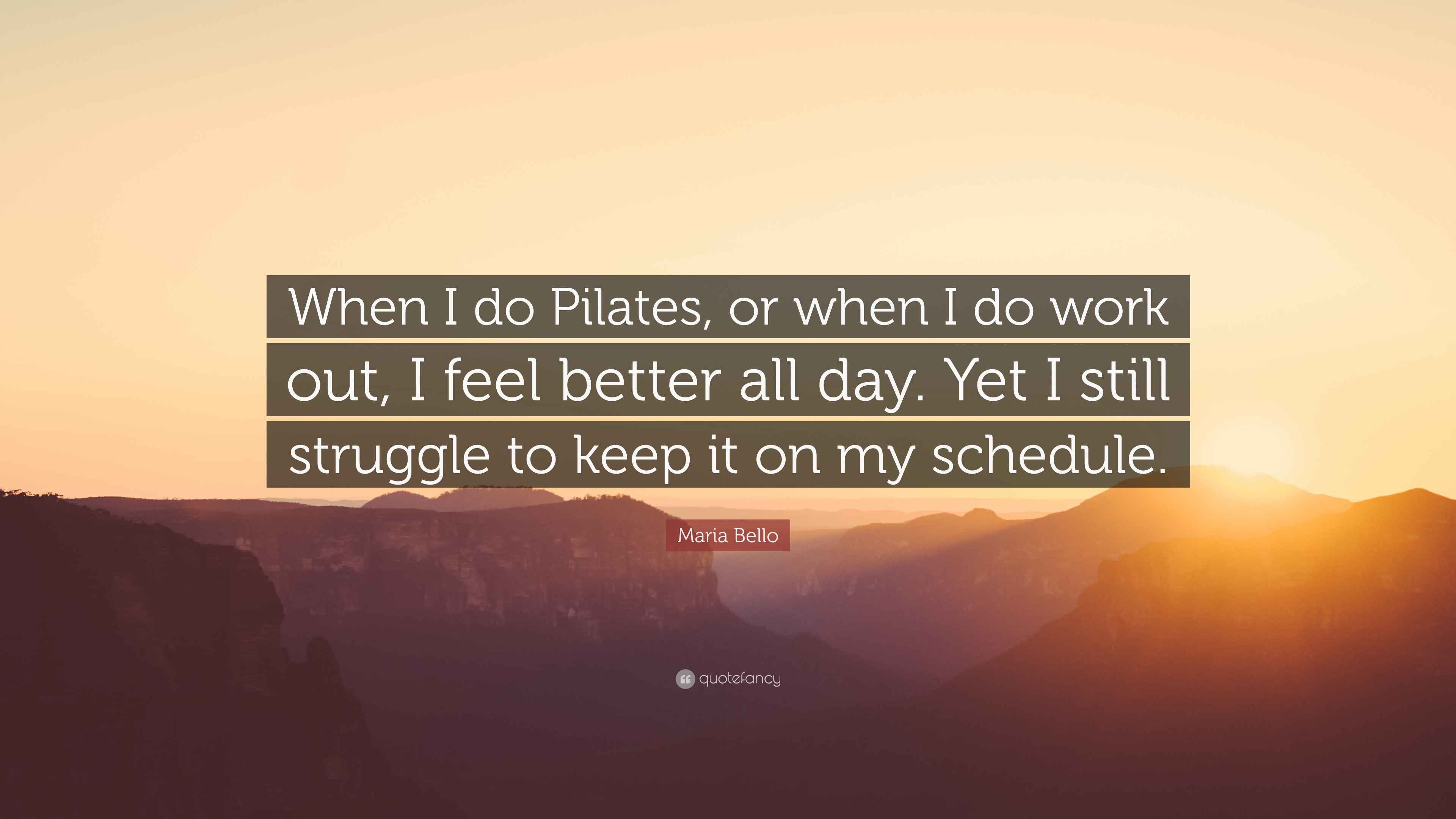 Maria Bello Quote: “When I do Pilates, or when I do work out, I feel ...