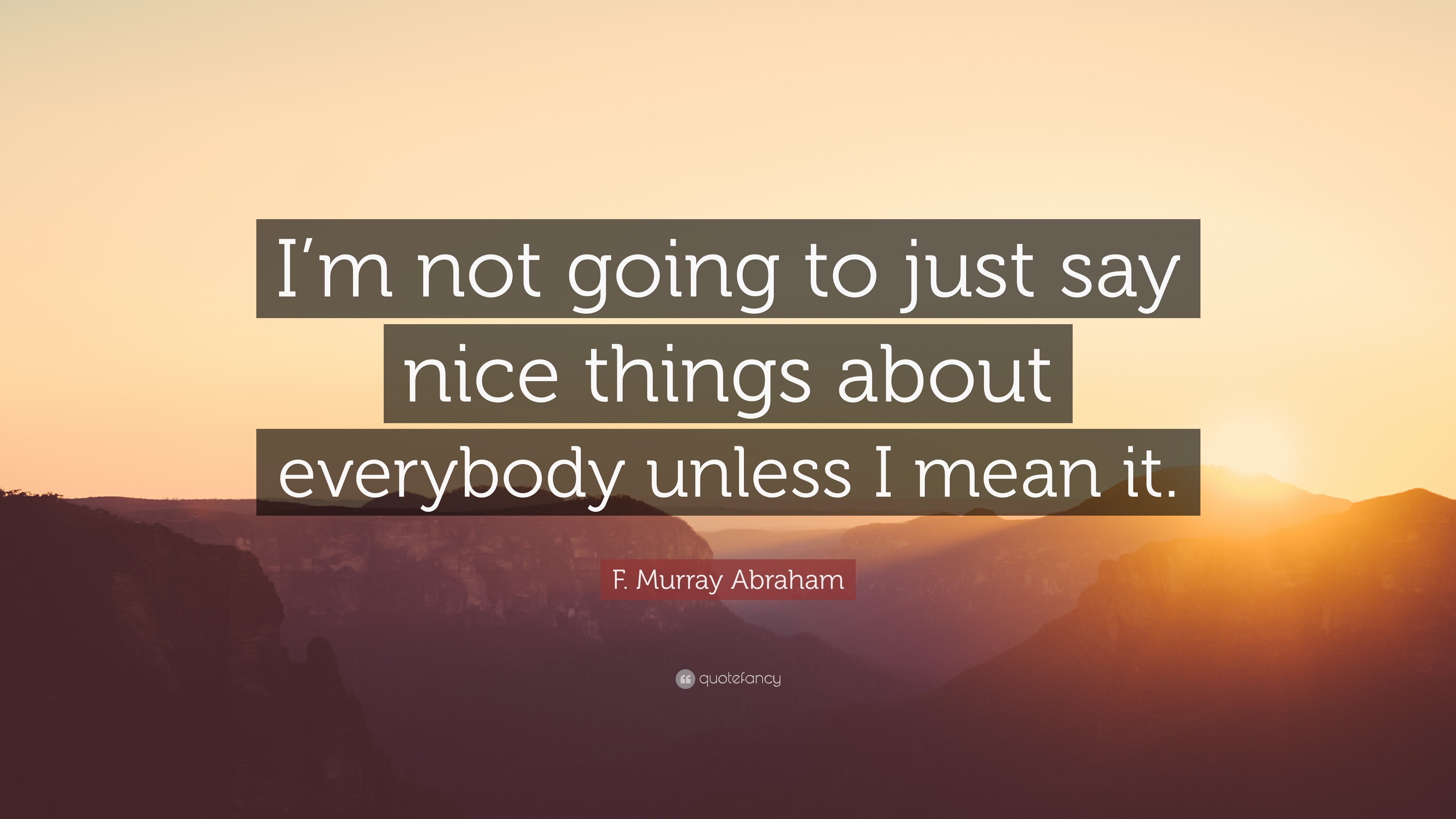 F. Murray Abraham Quote: “I’m not going to just say nice things about ...
