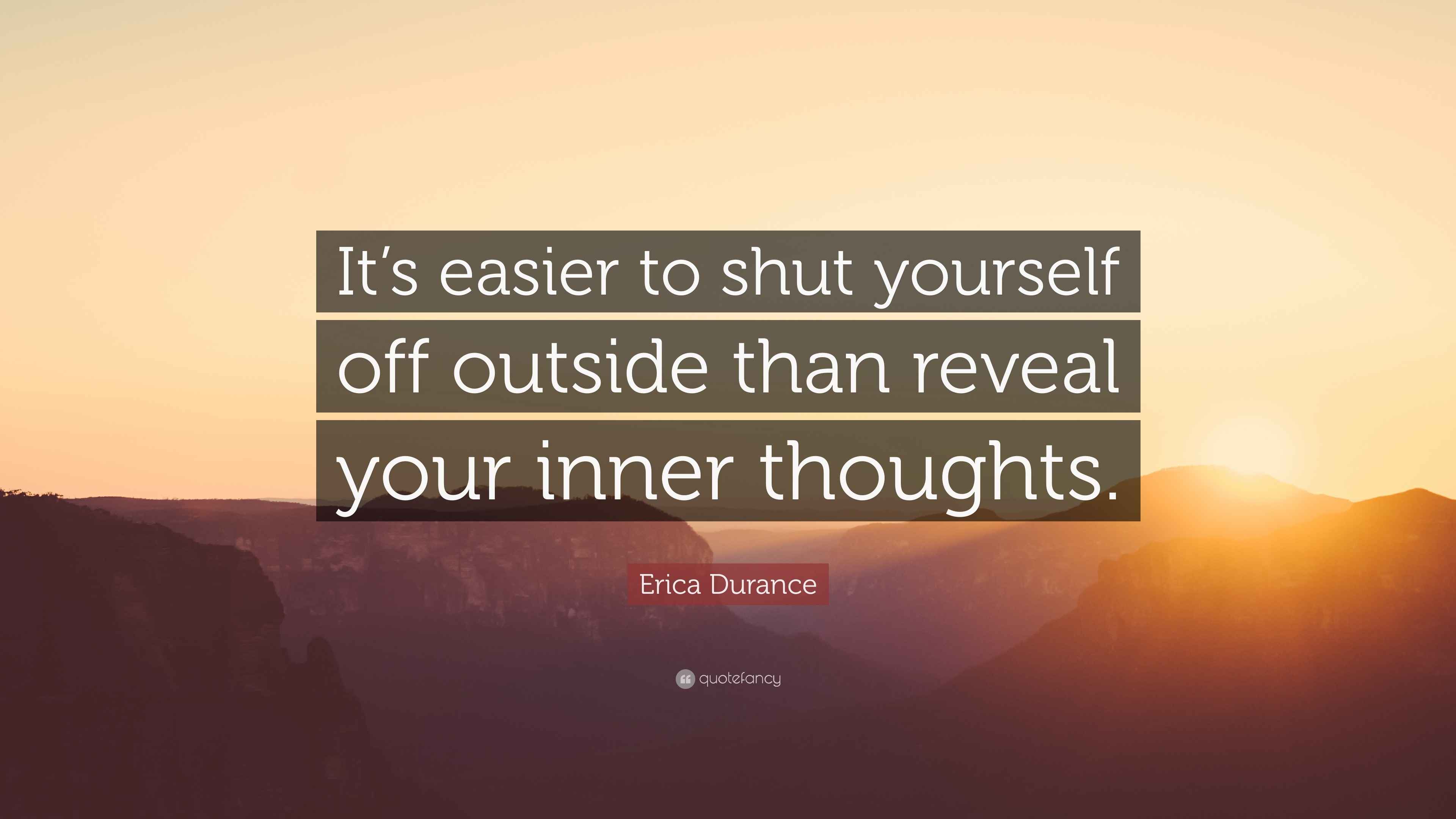 Erica Durance Quote: “It’s easier to shut yourself off outside than ...