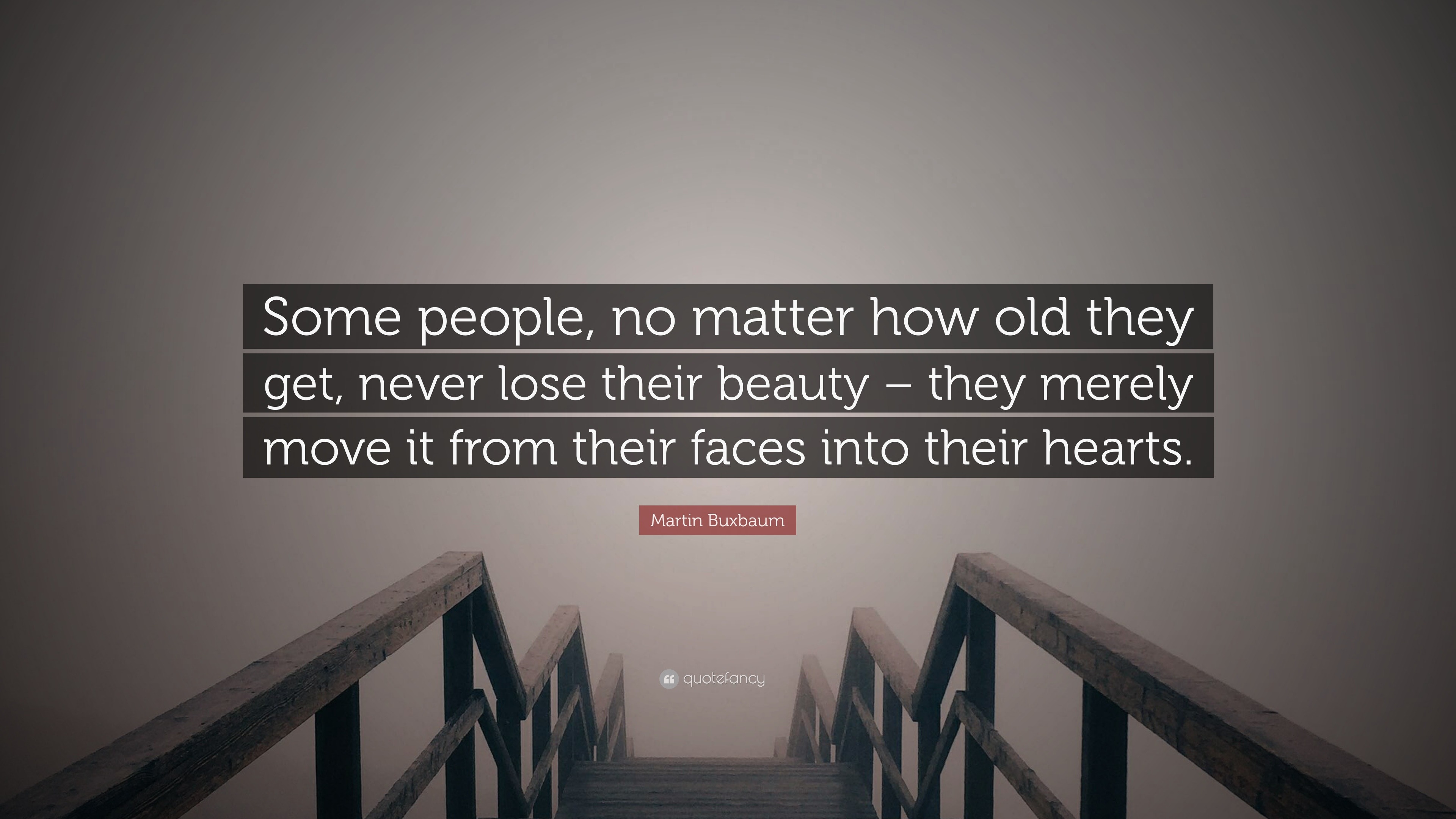 Martin Buxbaum Quote: “Some people, no matter how old they get, never ...