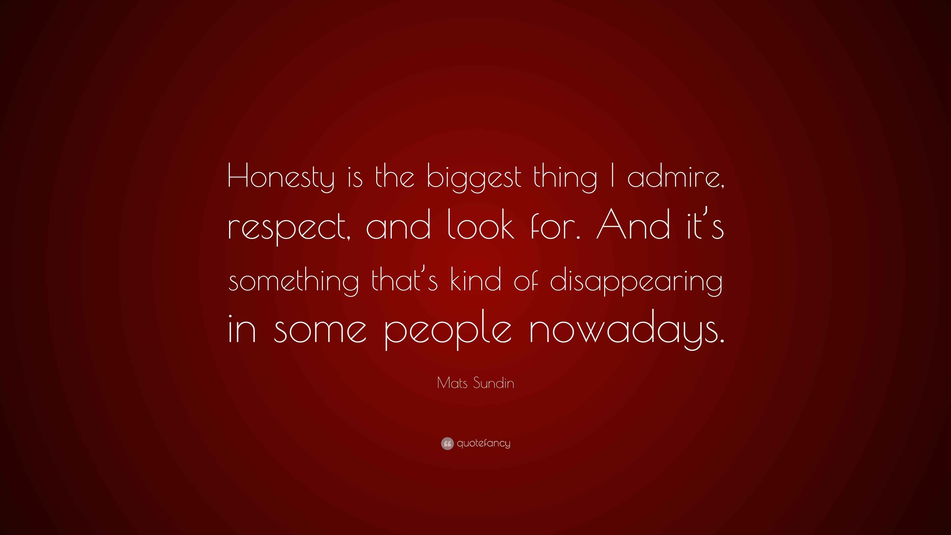 Mats Sundin Quote: “Honesty is the biggest thing I admire, respect, and ...