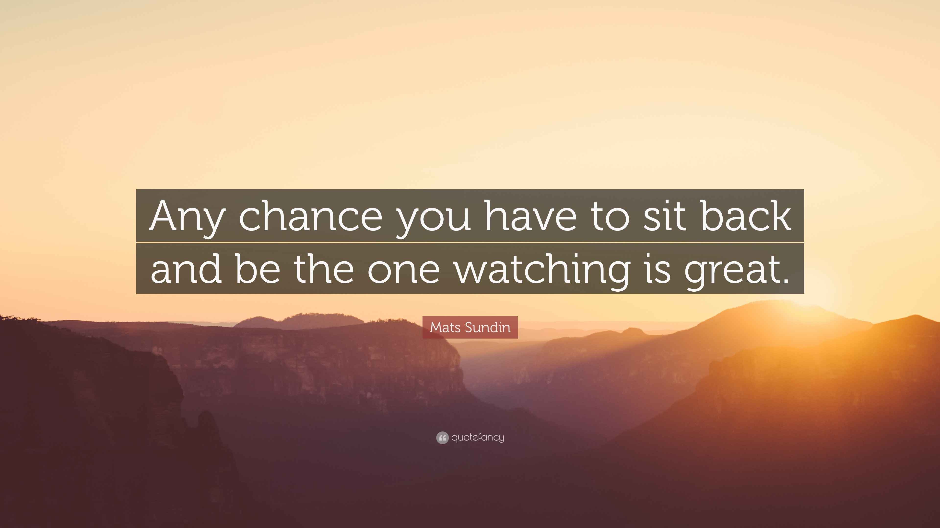 Mats Sundin Quote: “Any chance you have to sit back and be the one ...