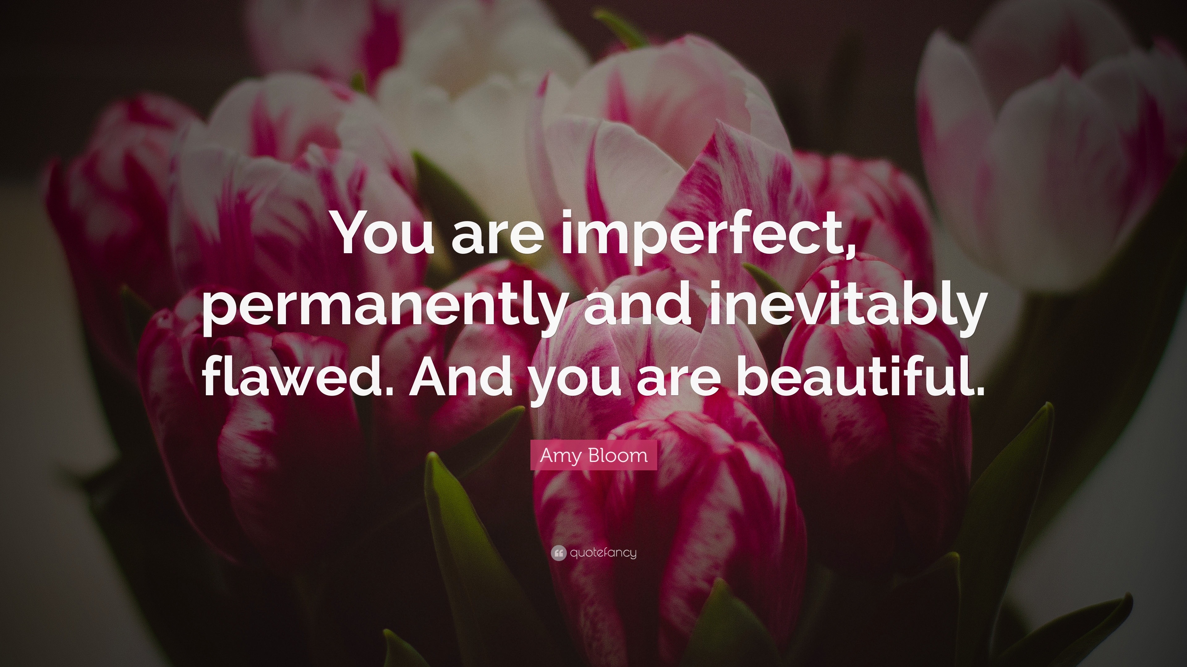 Amy Bloom Quote: “You are imperfect, permanently and inevitably flawed ...