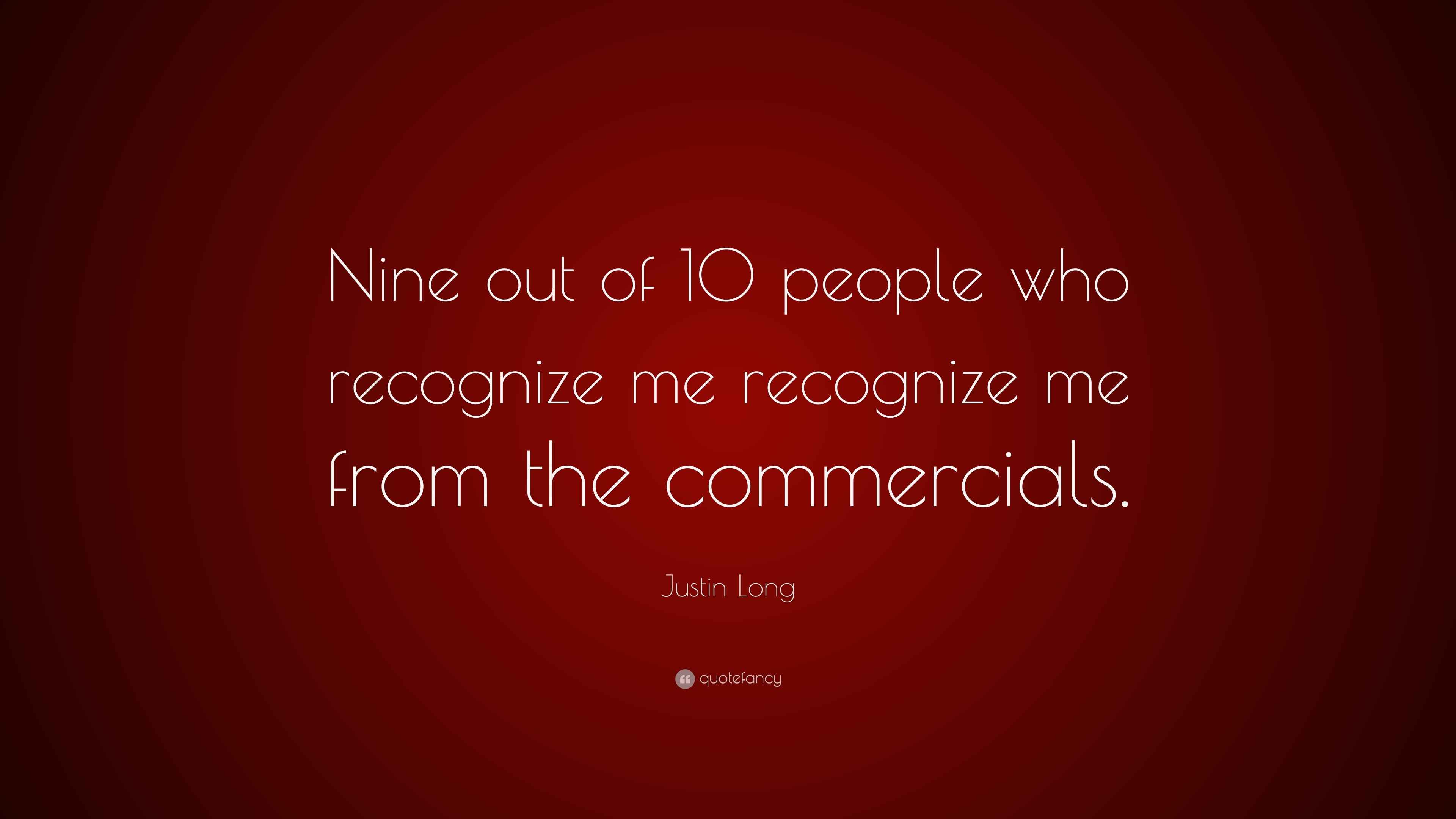Justin Long Quote: “Nine out of 10 people who recognize me recognize me ...