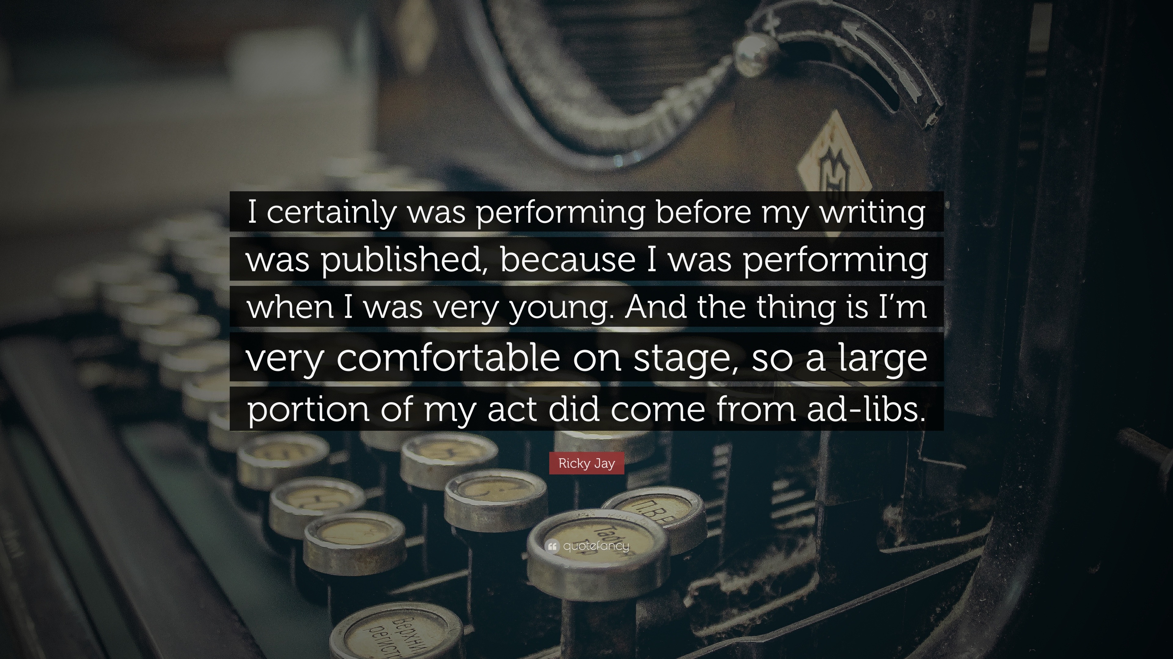 Ricky Jay Quote: “I certainly was performing before my writing was ...