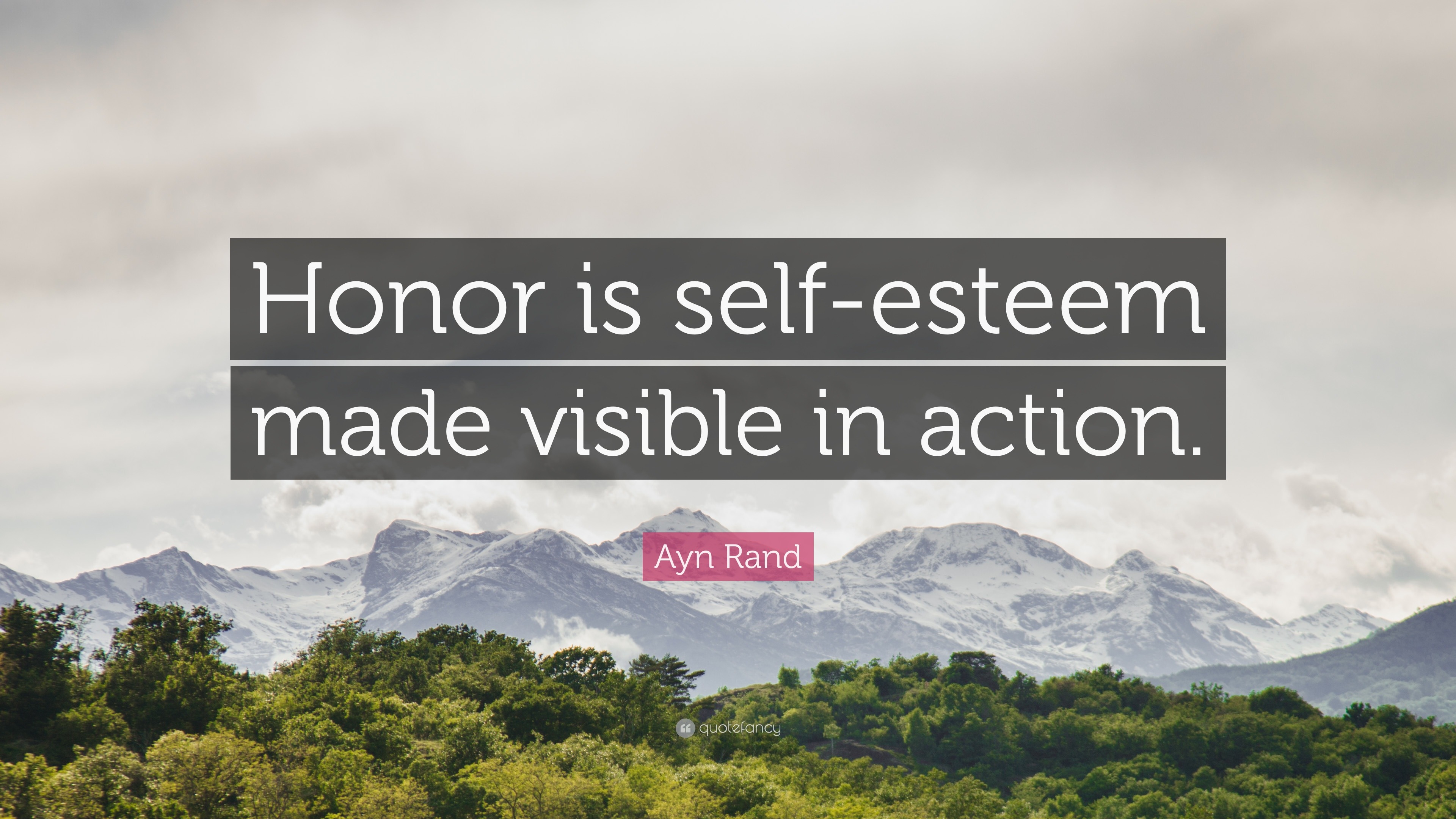 Ayn Rand Quote: “Honor is self-esteem made visible in action.”