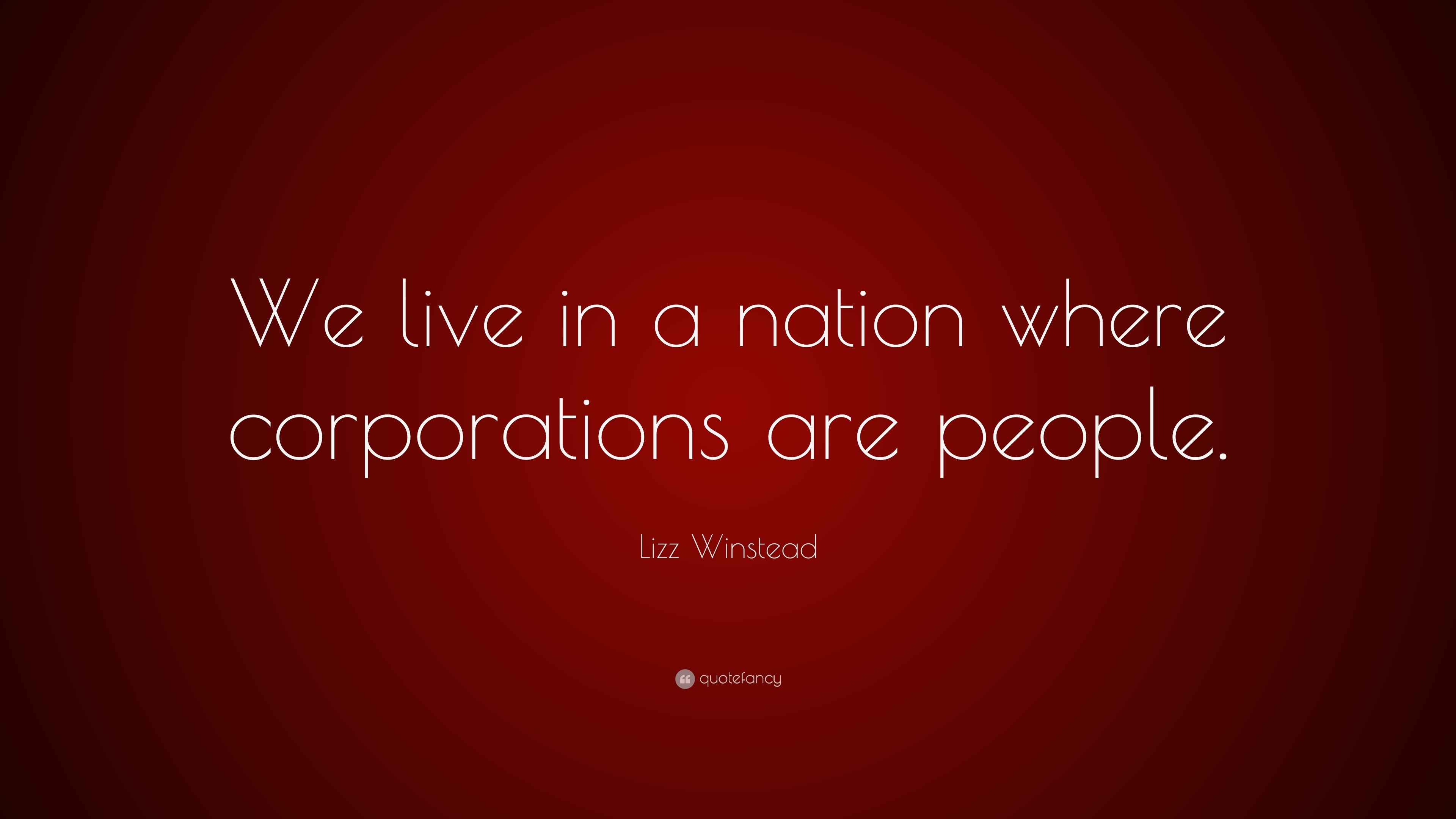 Lizz Winstead Quote: “We live in a nation where corporations are people.”